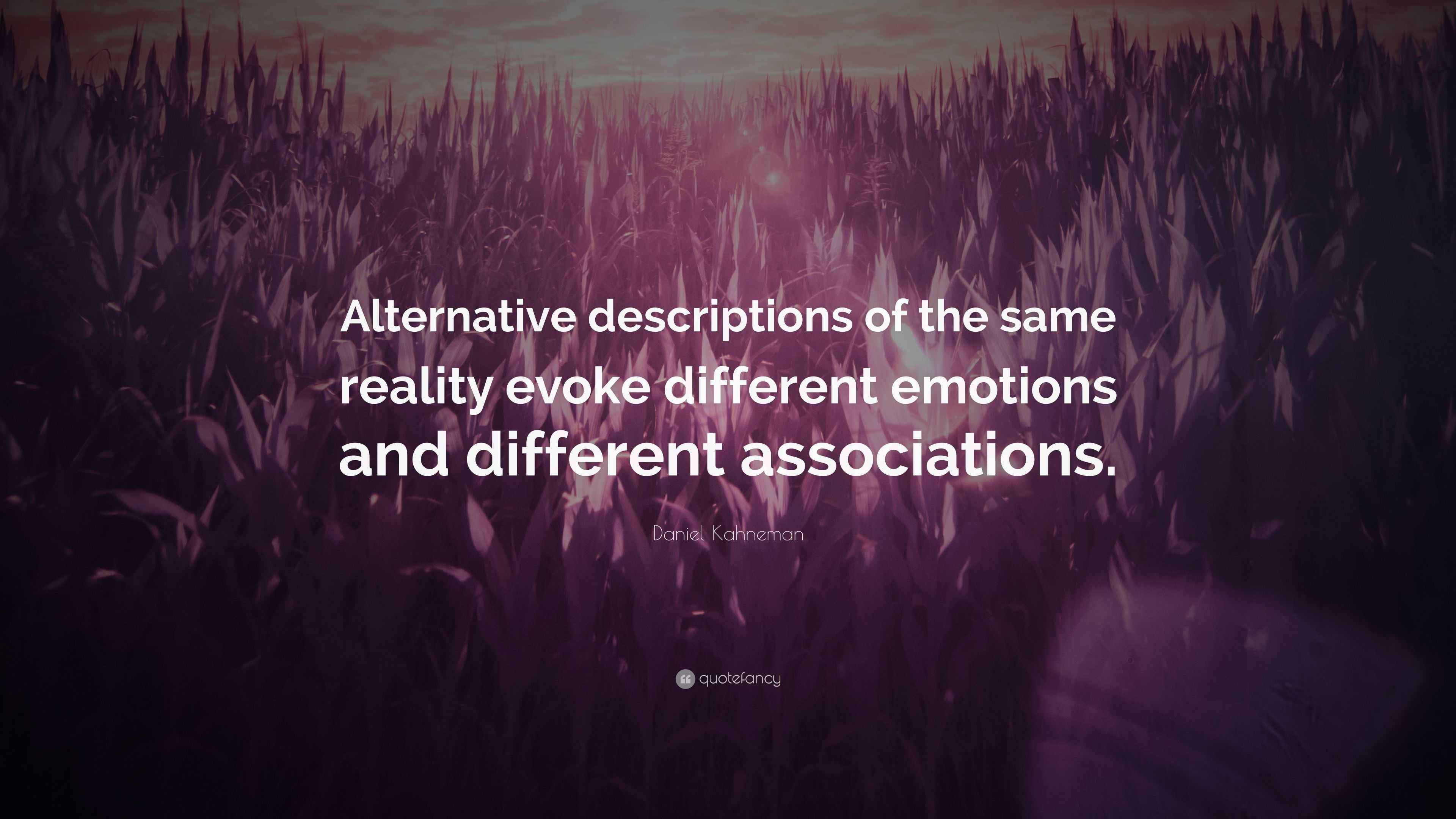 Daniel Kahneman Quote: “Alternative descriptions of the same reality ...