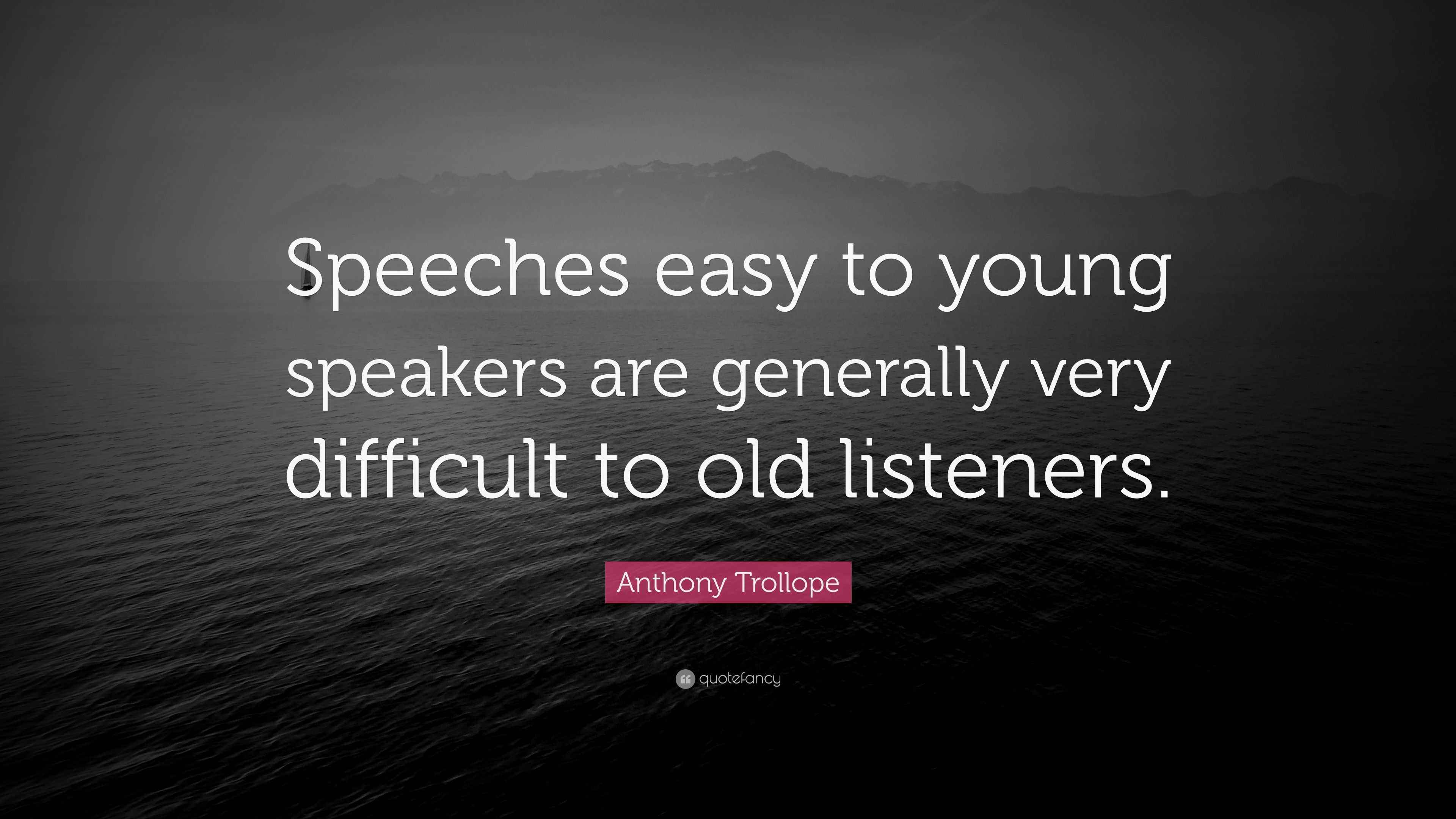 Anthony Trollope Quote: “Speeches easy to young speakers are generally ...