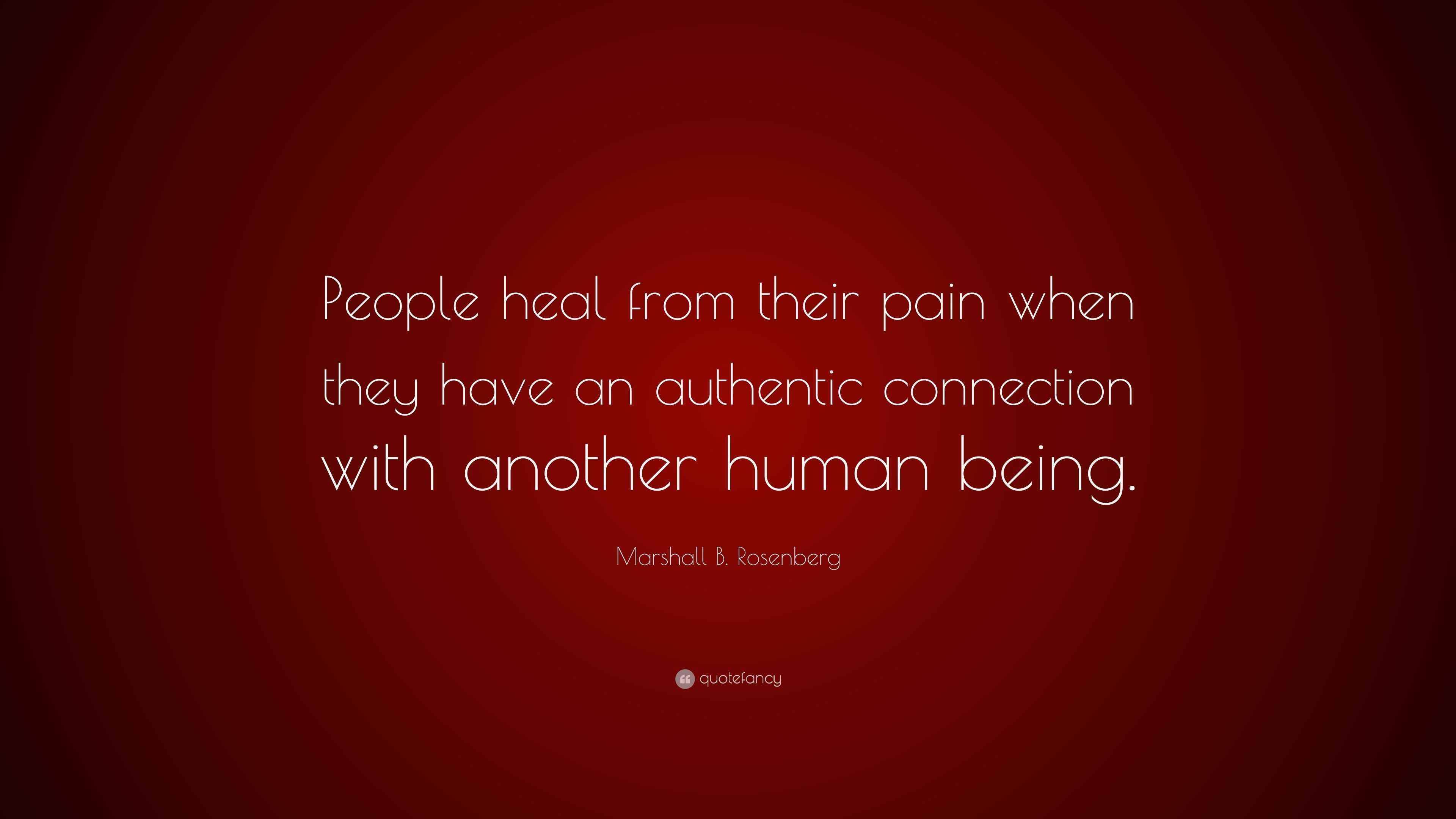 Marshall B. Rosenberg Quote: “People heal from their pain when they ...