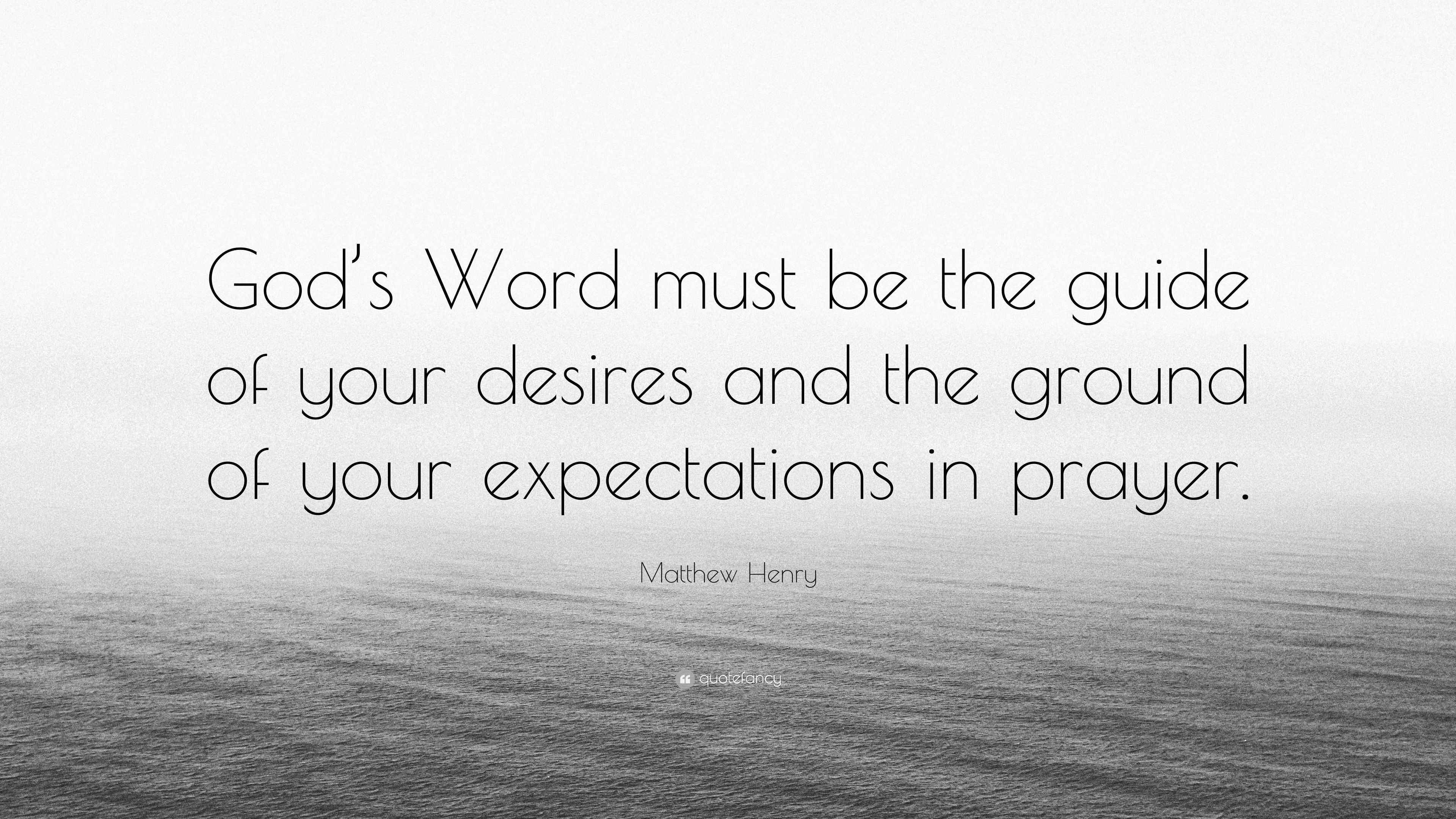 Matthew Henry Quote: “God’s Word must be the guide of your desires and ...
