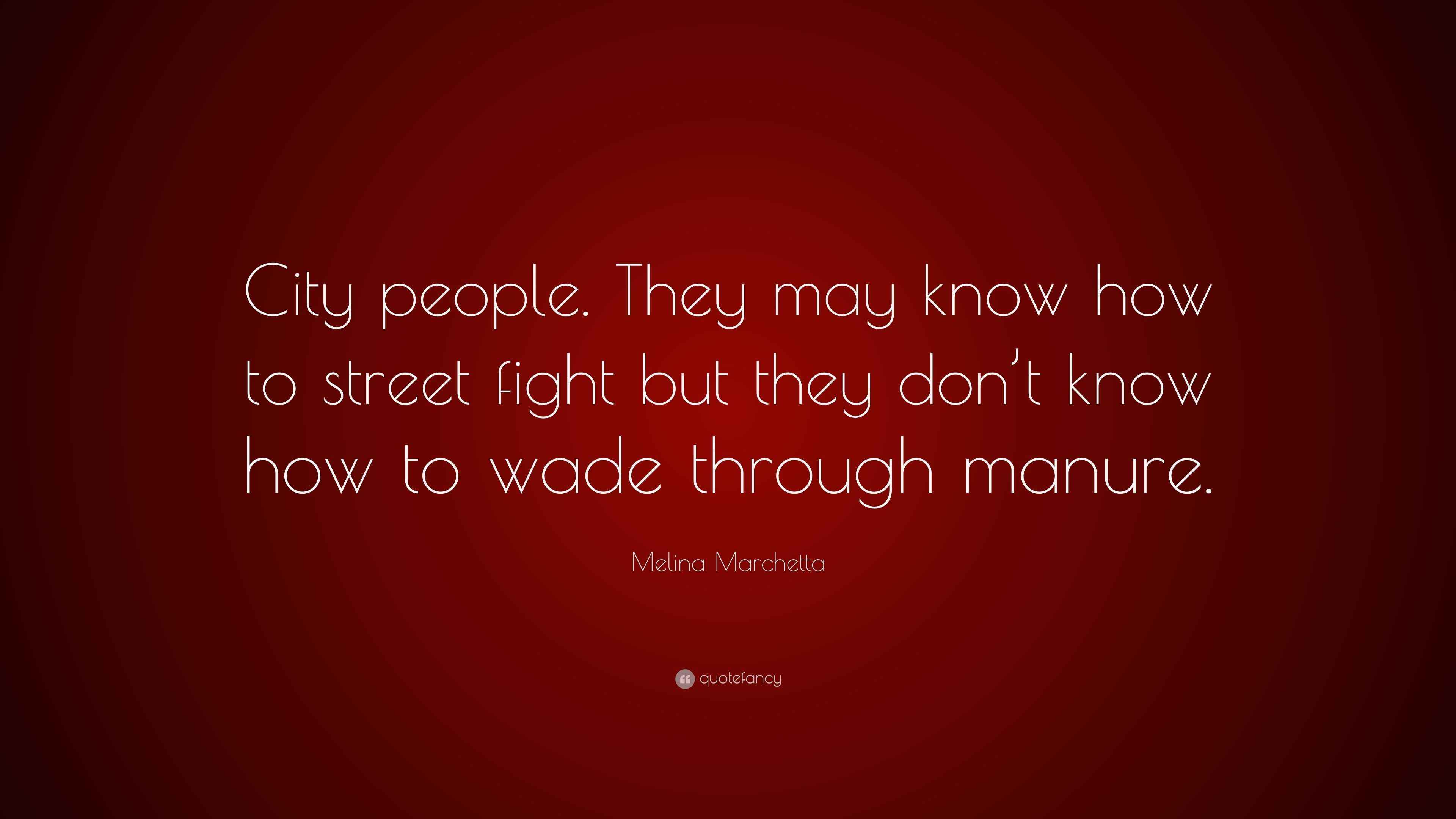 Melina Marchetta Quote: “City people. They may know how to street fight ...