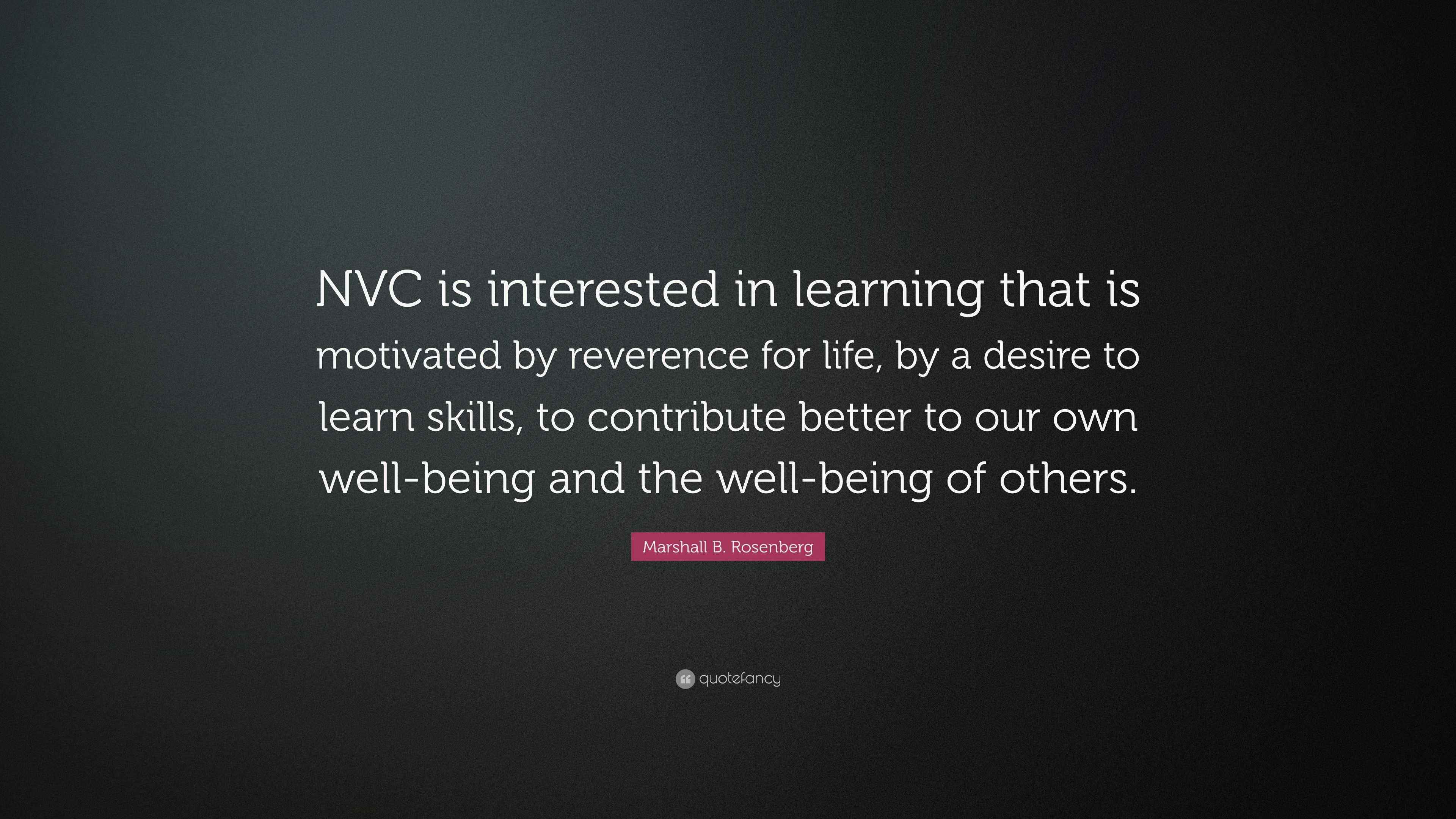 Marshall B. Rosenberg Quote: “NVC is interested in learning that is ...