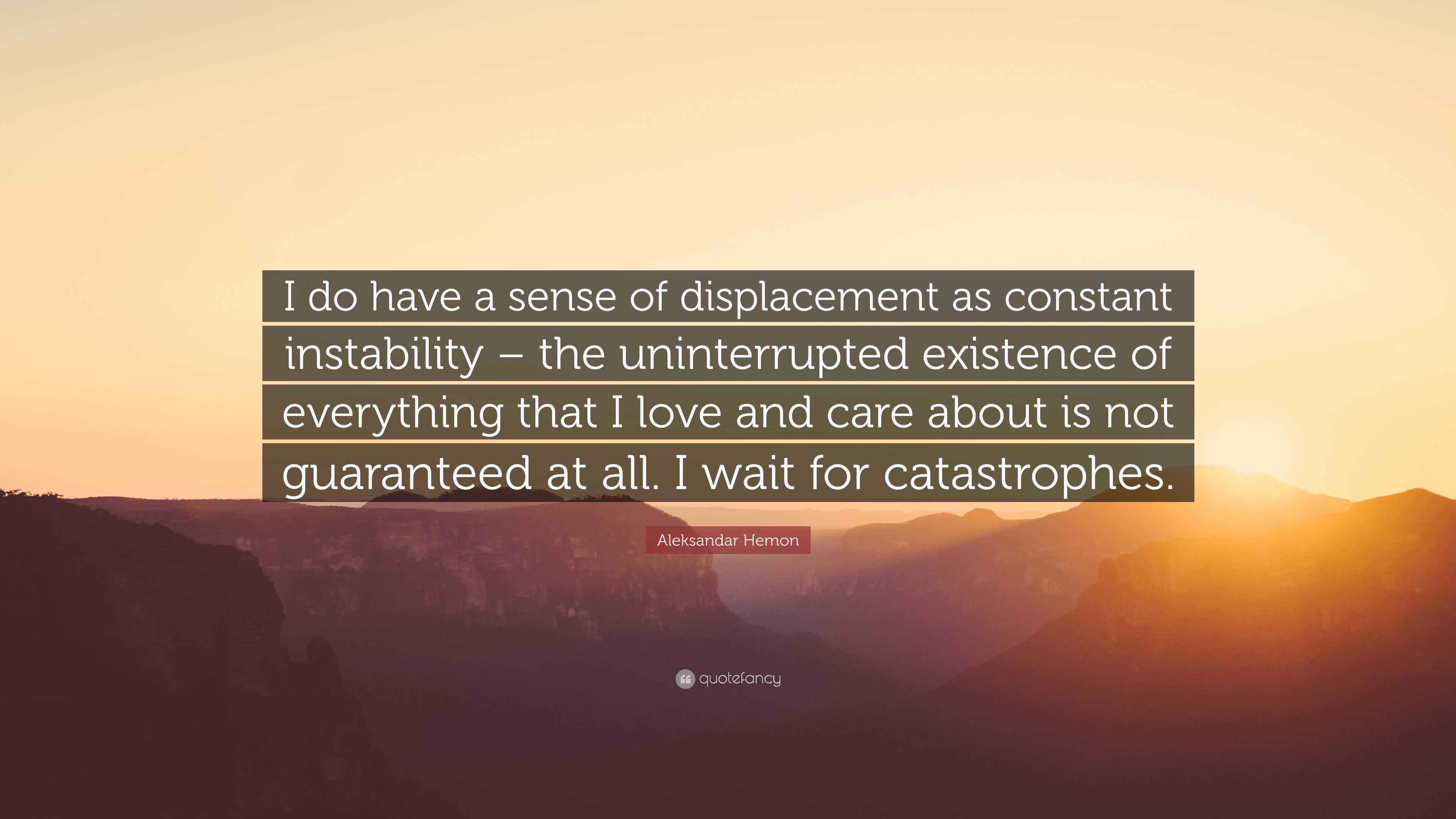 Aleksandar Hemon Quote: “I do have a sense of displacement as constant ...