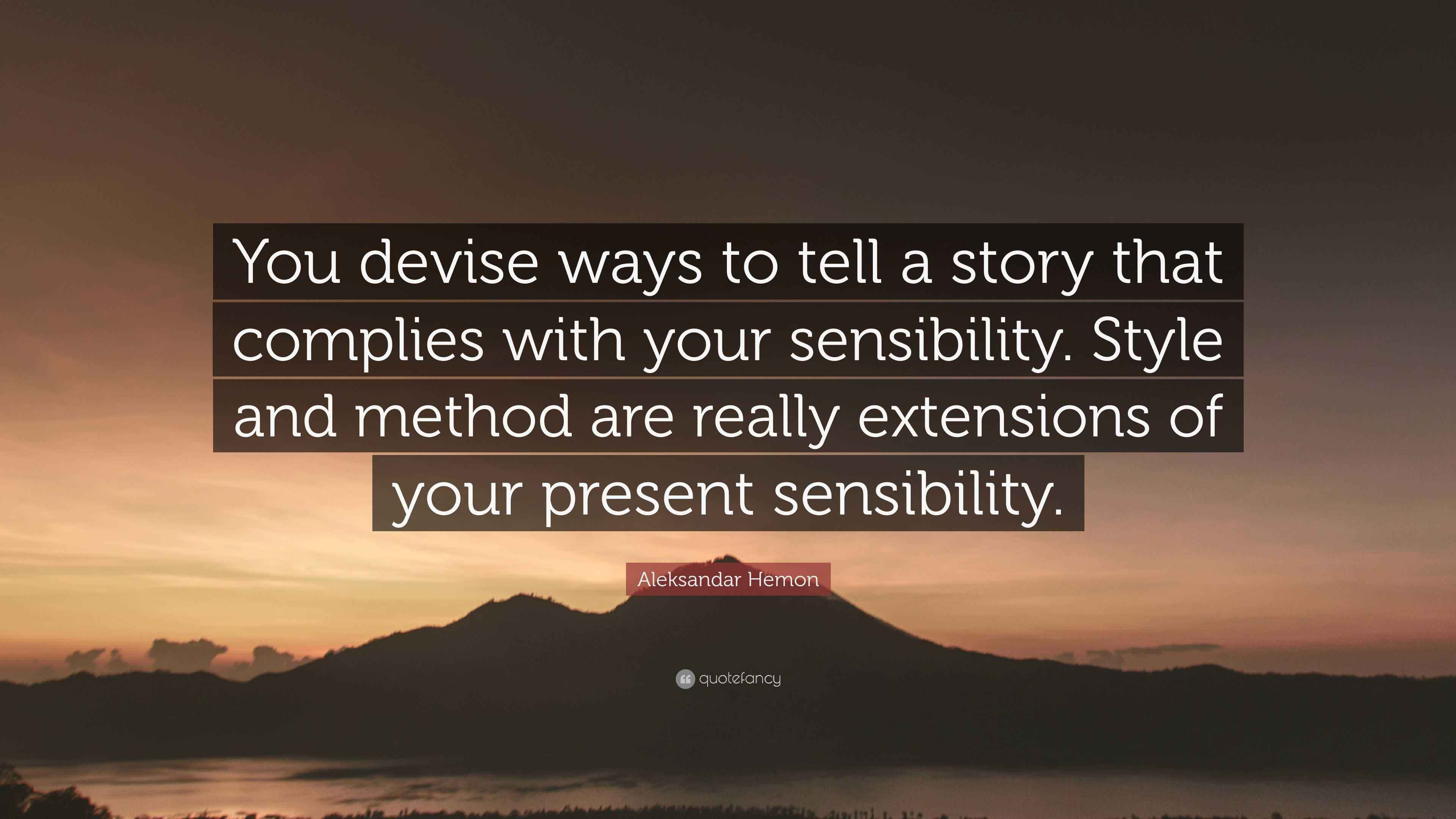 Aleksandar Hemon Quote: “You devise ways to tell a story that complies ...
