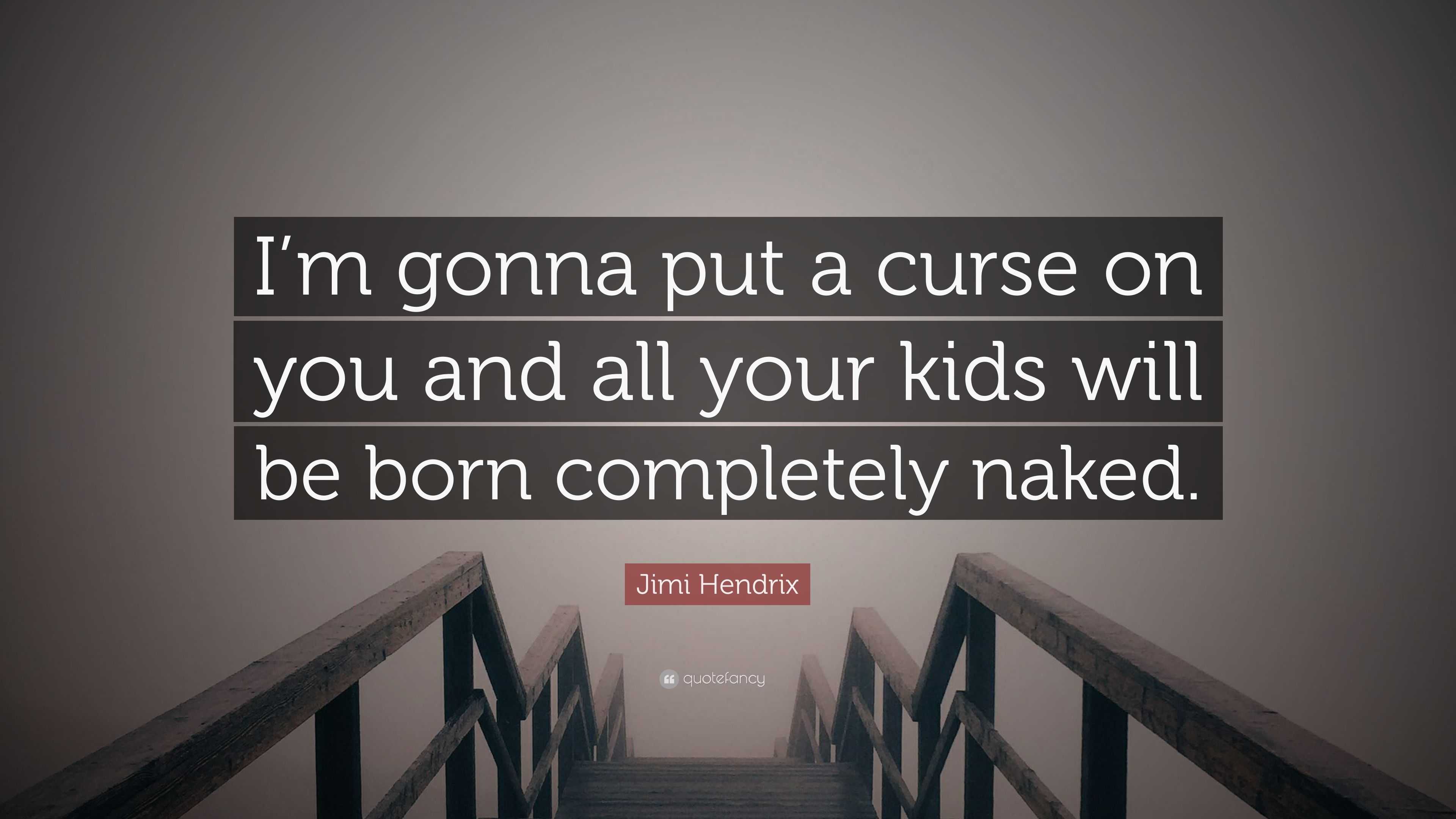 Jimi Hendrix Quote: “I’m gonna put a curse on you and all your kids ...
