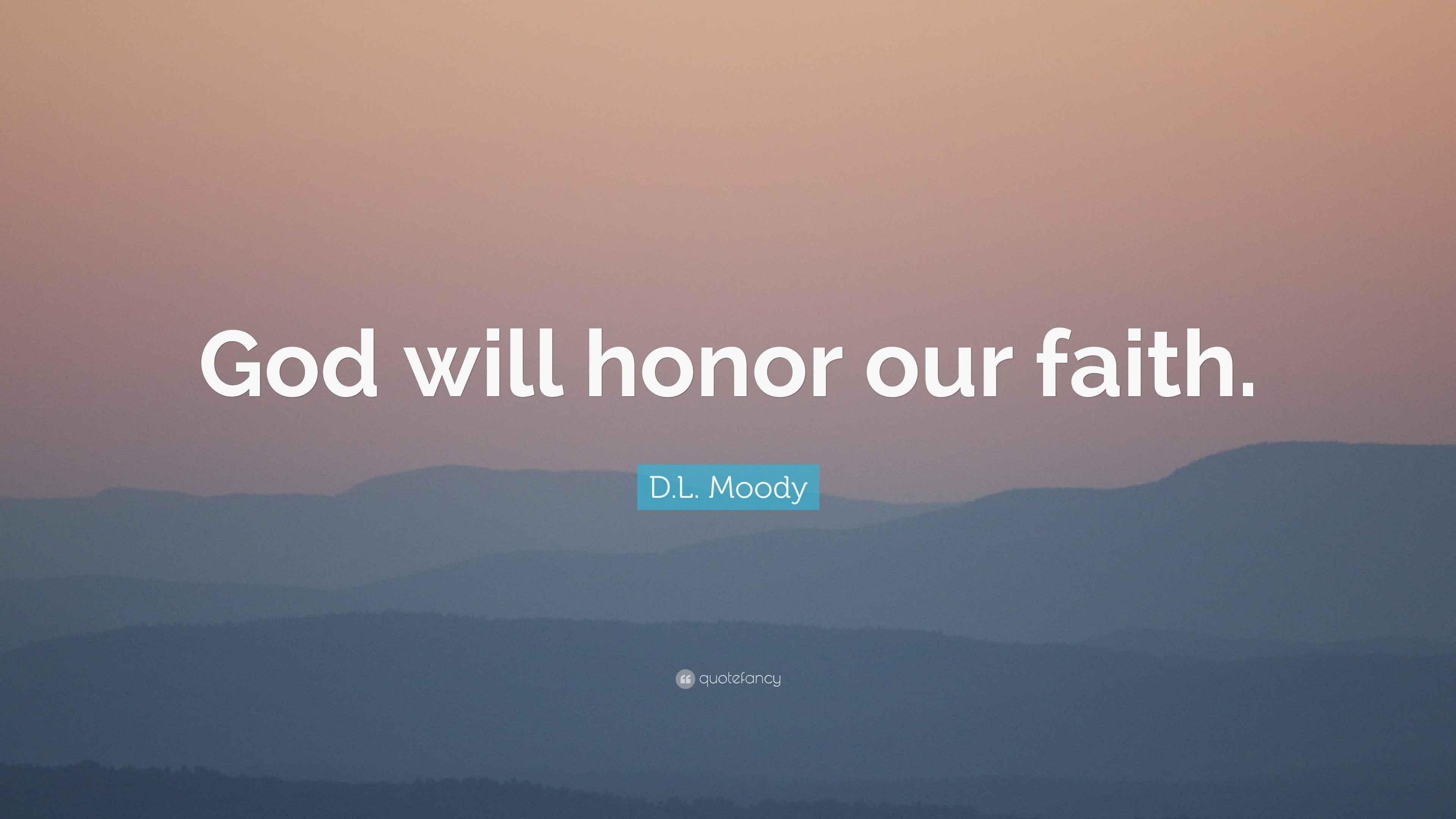 D.L. Moody Quote: “God will honor our faith.”