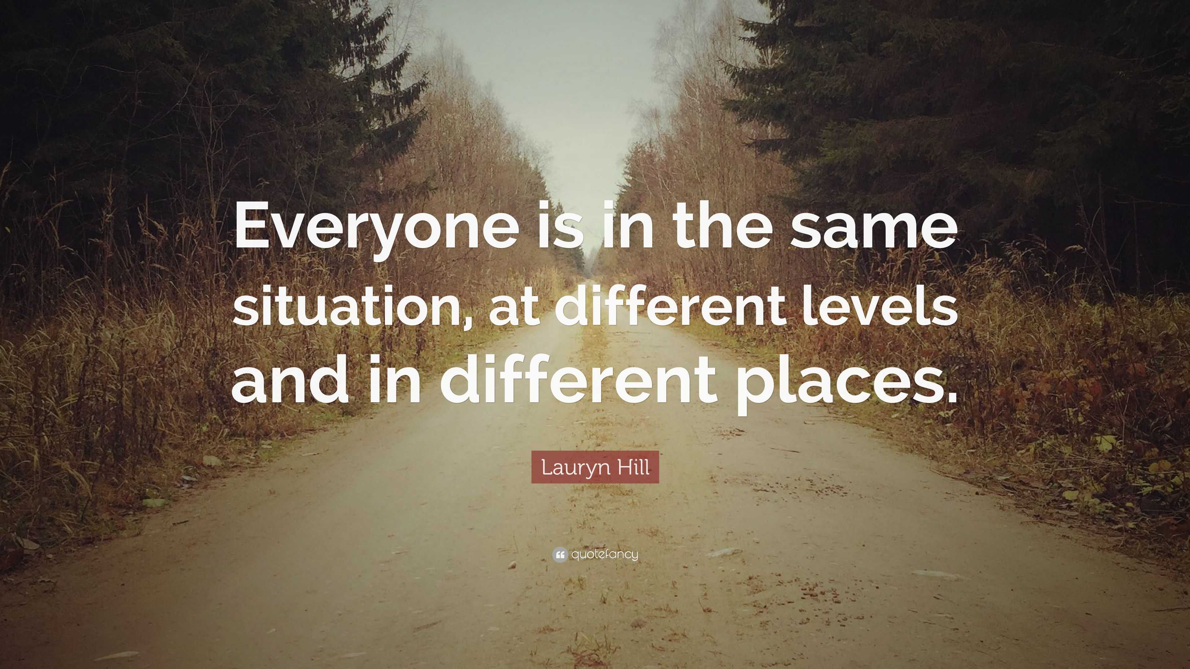 Lauryn Hill Quote: “Everyone is in the same situation, at different ...