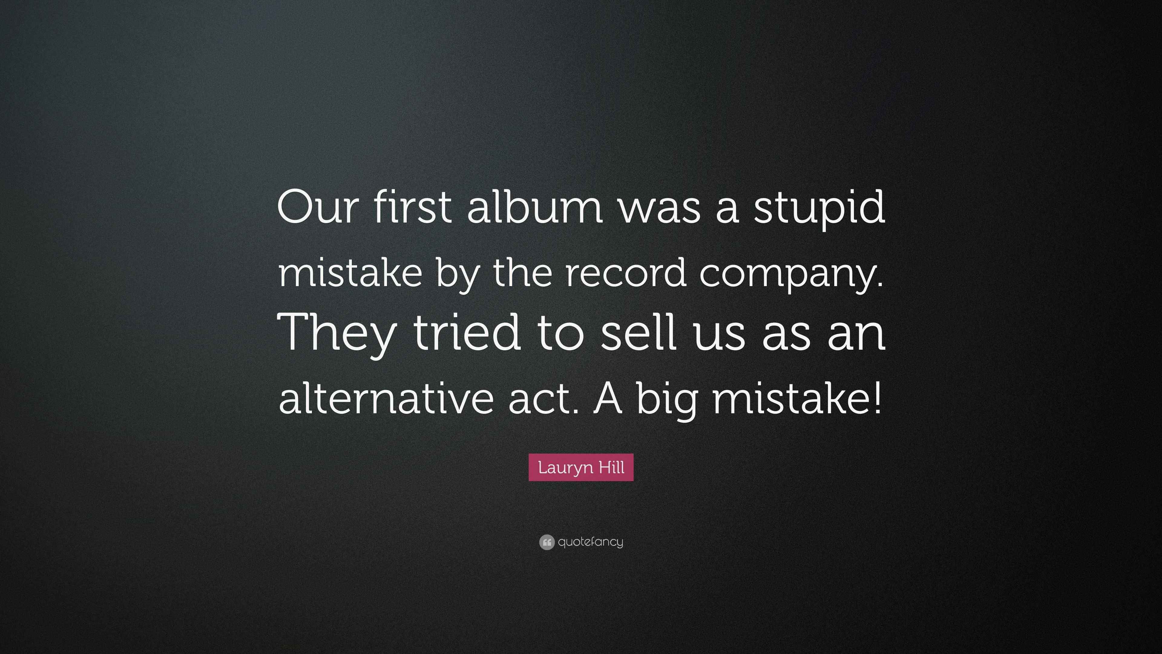 Lauryn Hill Quote: “Our first album was a stupid mistake by the record ...