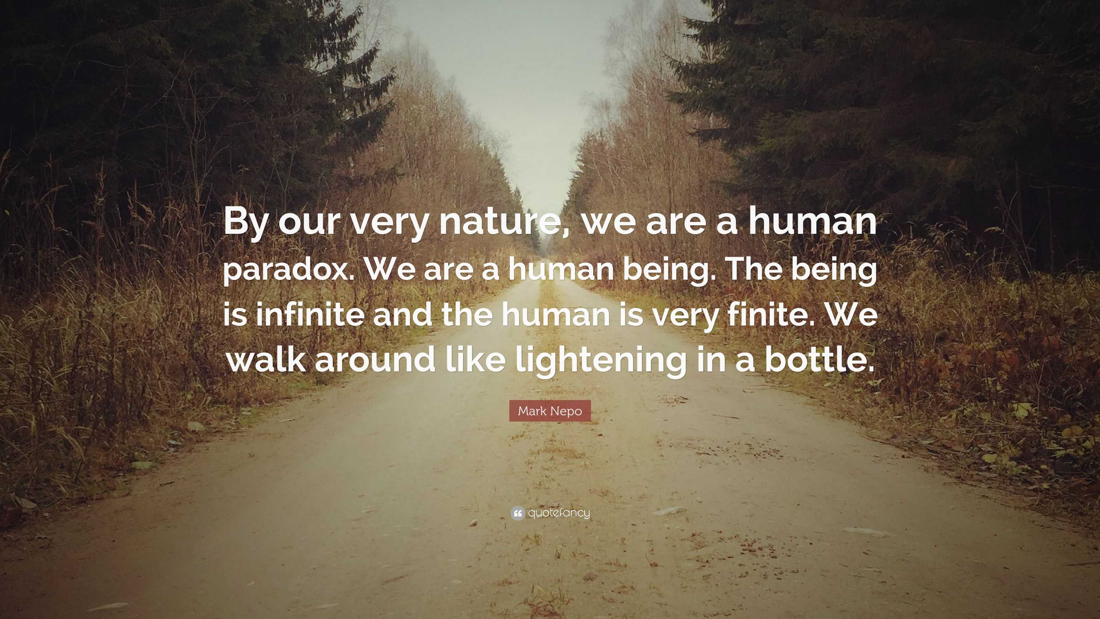 Mark Nepo Quote: “By our very nature, we are a human paradox. We are a ...