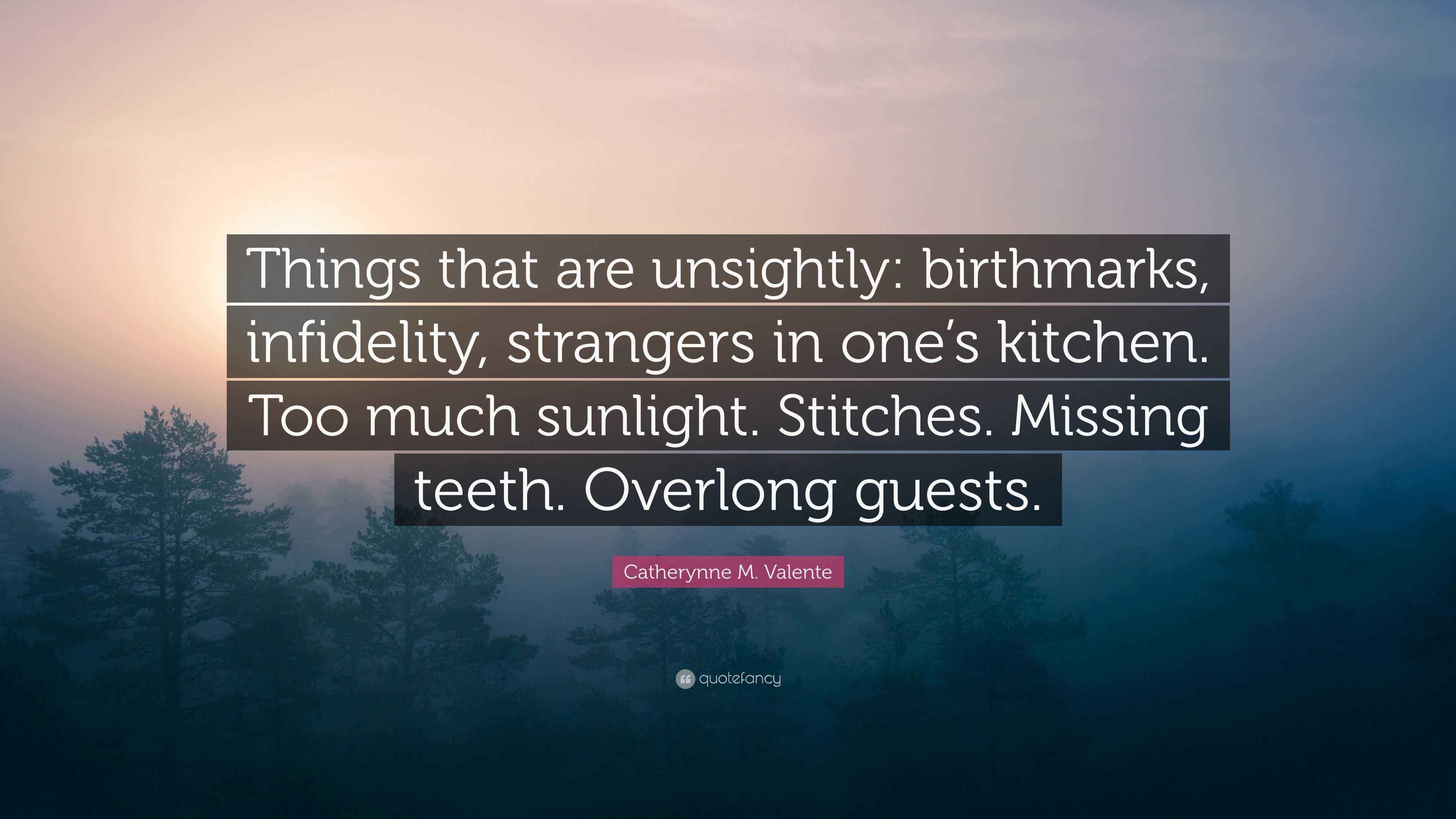 Catherynne M. Valente Quote: “Things that are unsightly: birthmarks ...