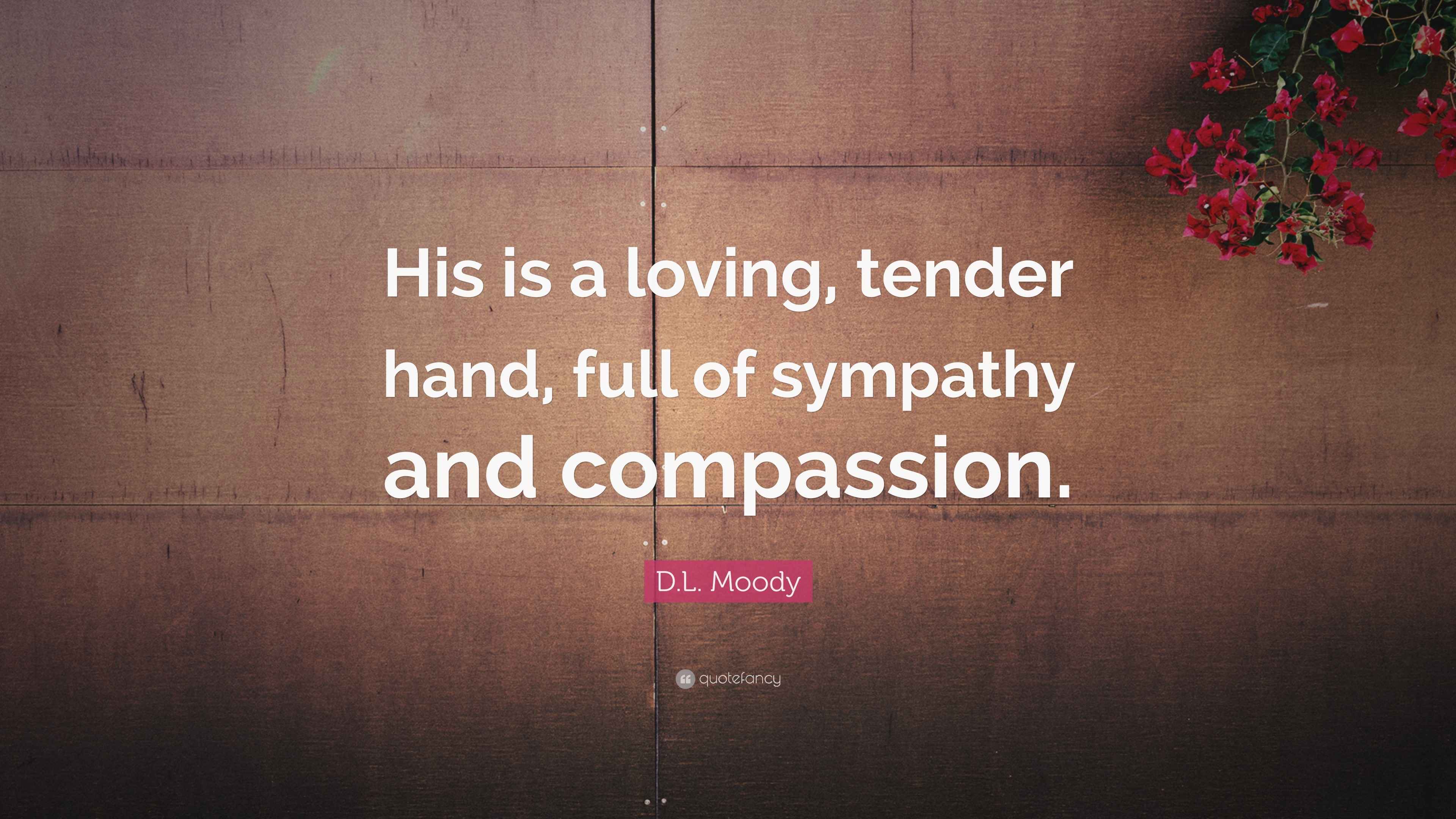 D.L. Moody Quote: “His is a loving, tender hand, full of sympathy and ...
