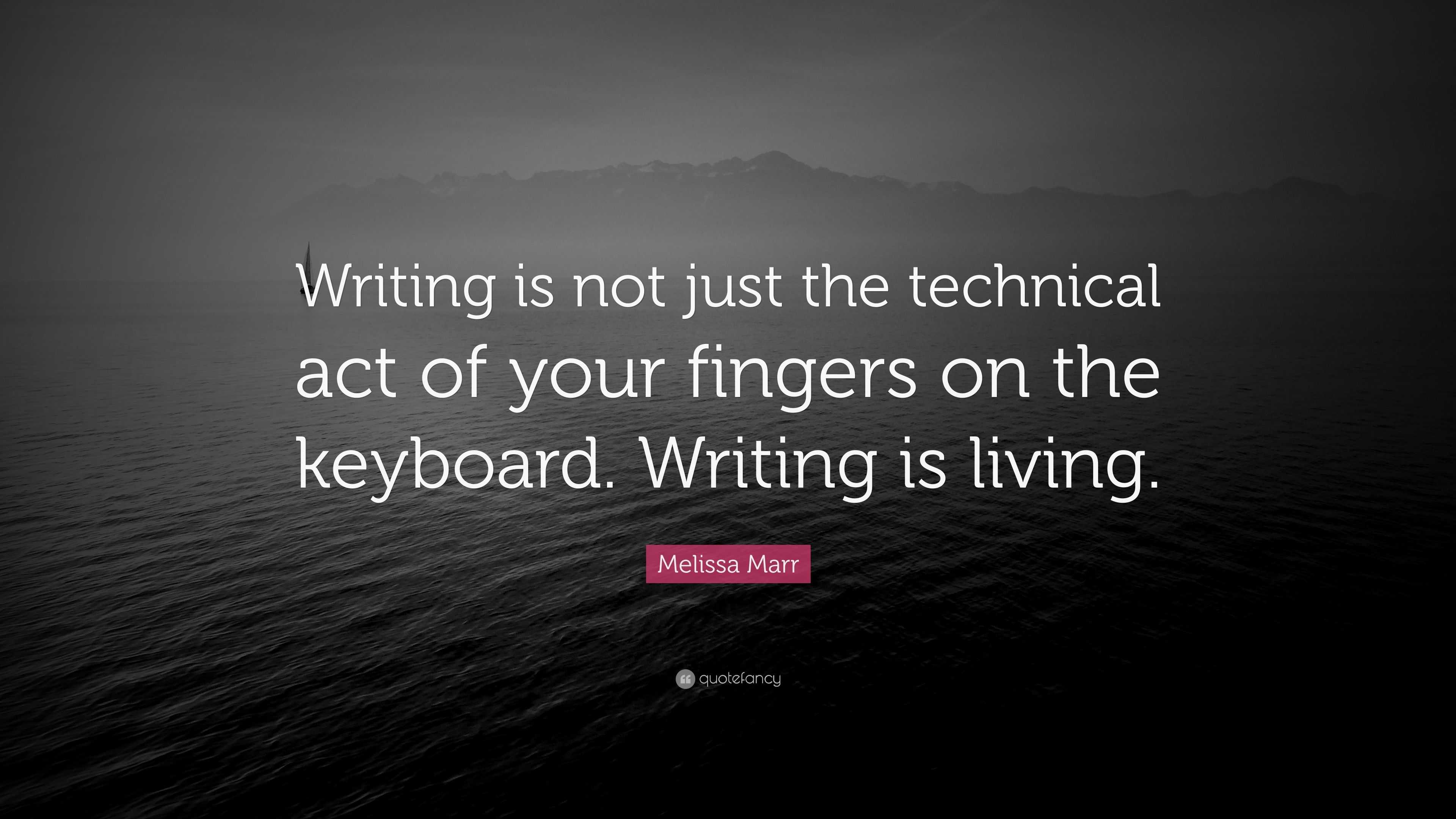 Melissa Marr Quote: “Writing is not just the technical act of your ...