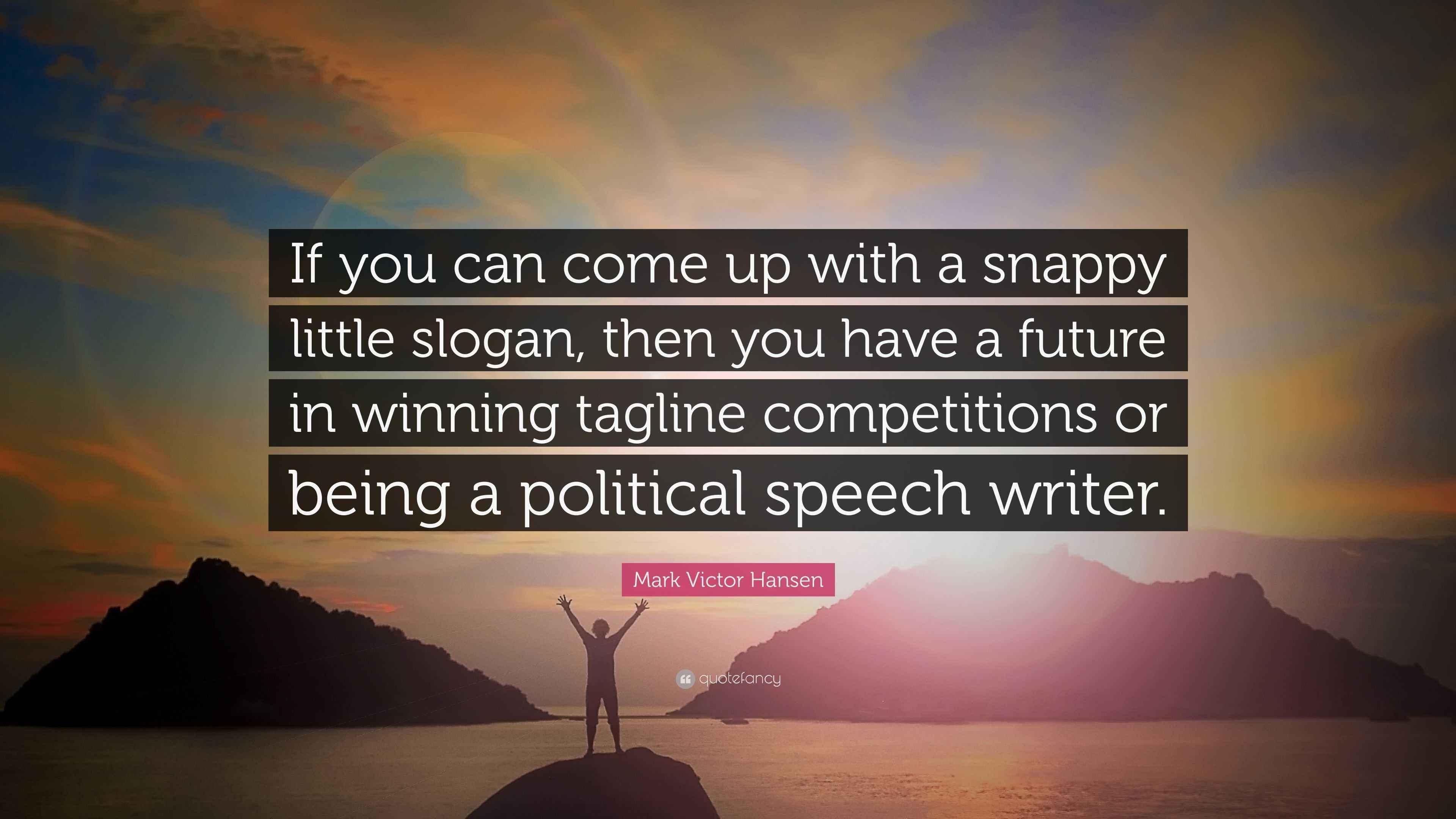 Mark Victor Hansen Quote: “If you can come up with a snappy little ...