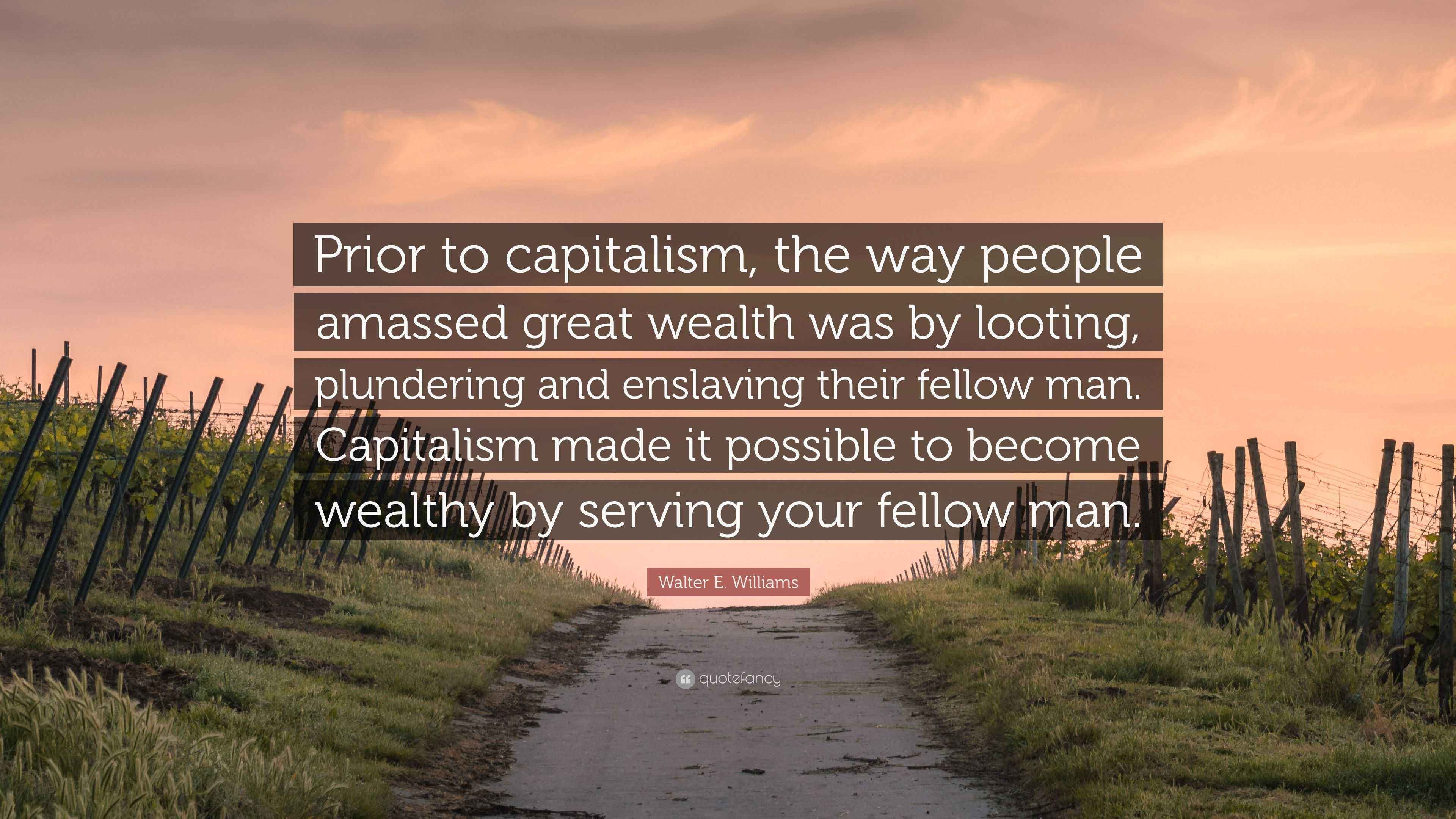 Walter E. Williams Quote: “Prior to capitalism, the way people amassed ...