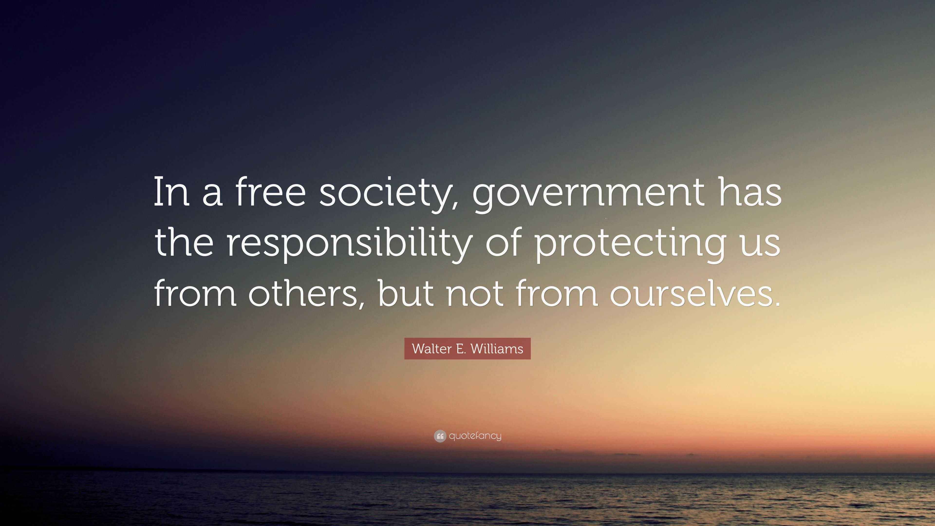 Walter E. Williams Quote: “In a free society, government has the ...