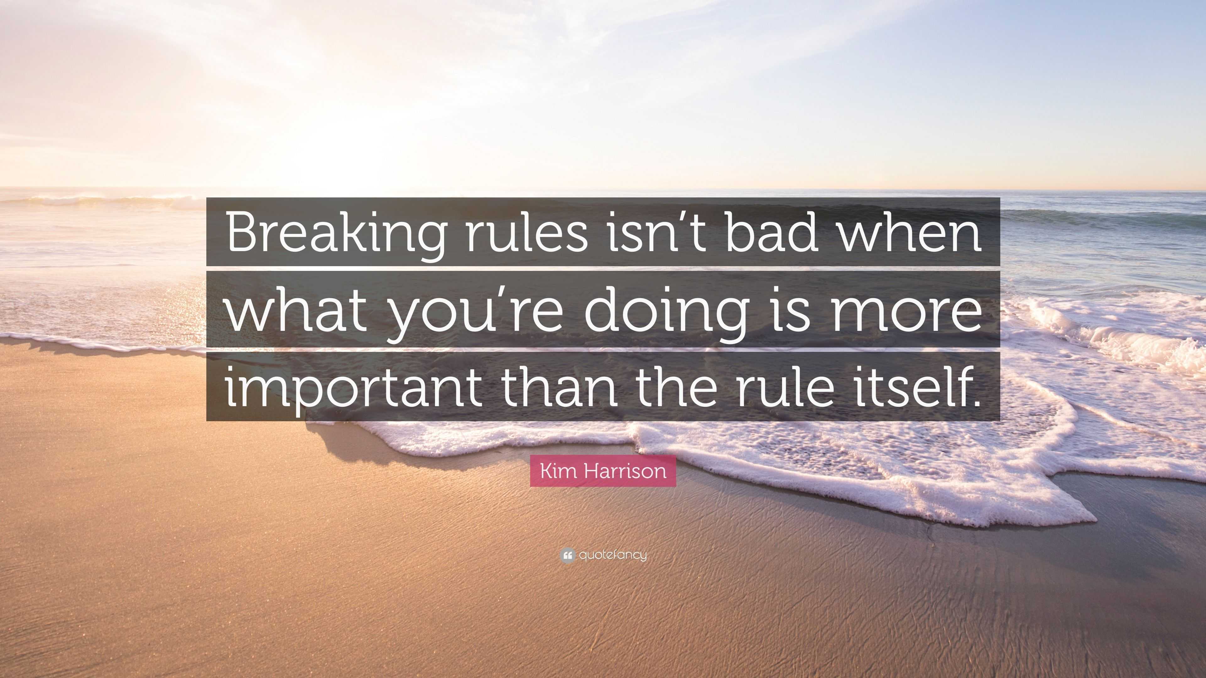 Kim Harrison Quote: “Breaking rules isn’t bad when what you’re doing is ...