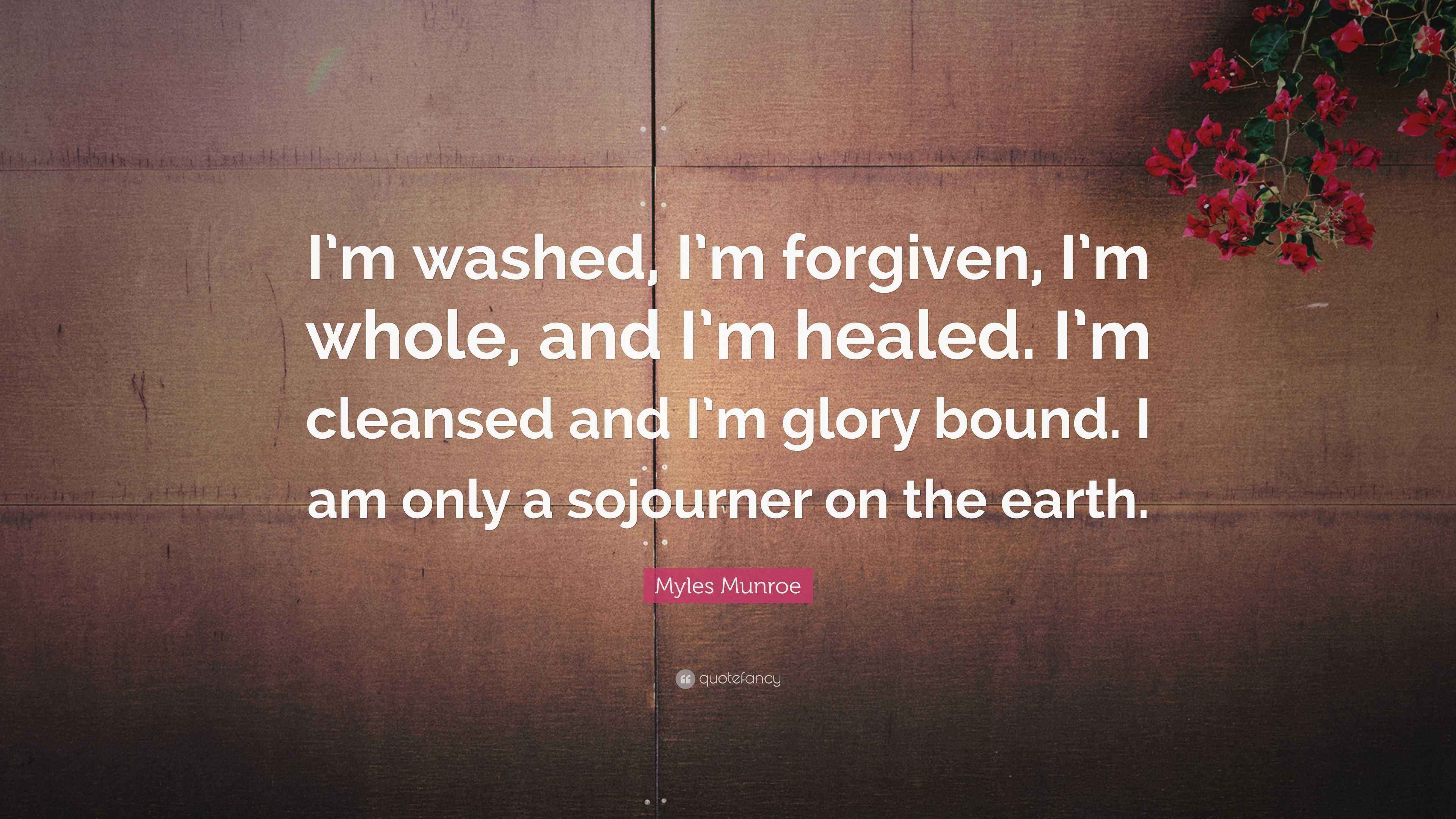Myles Munroe Quote: “I’m washed, I’m forgiven, I’m whole, and I’m ...