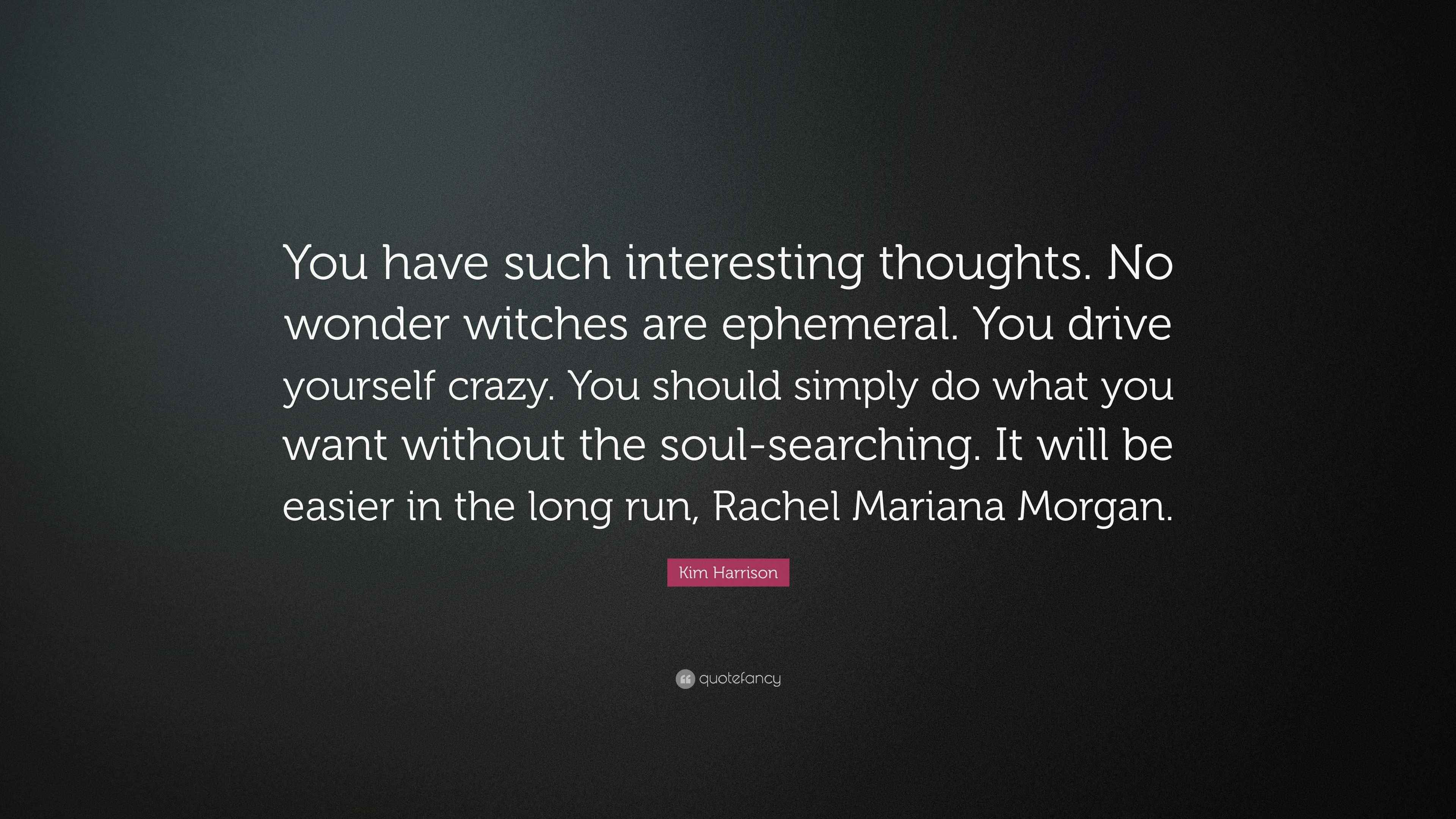 Kim Harrison Quote: “You have such interesting thoughts. No wonder ...