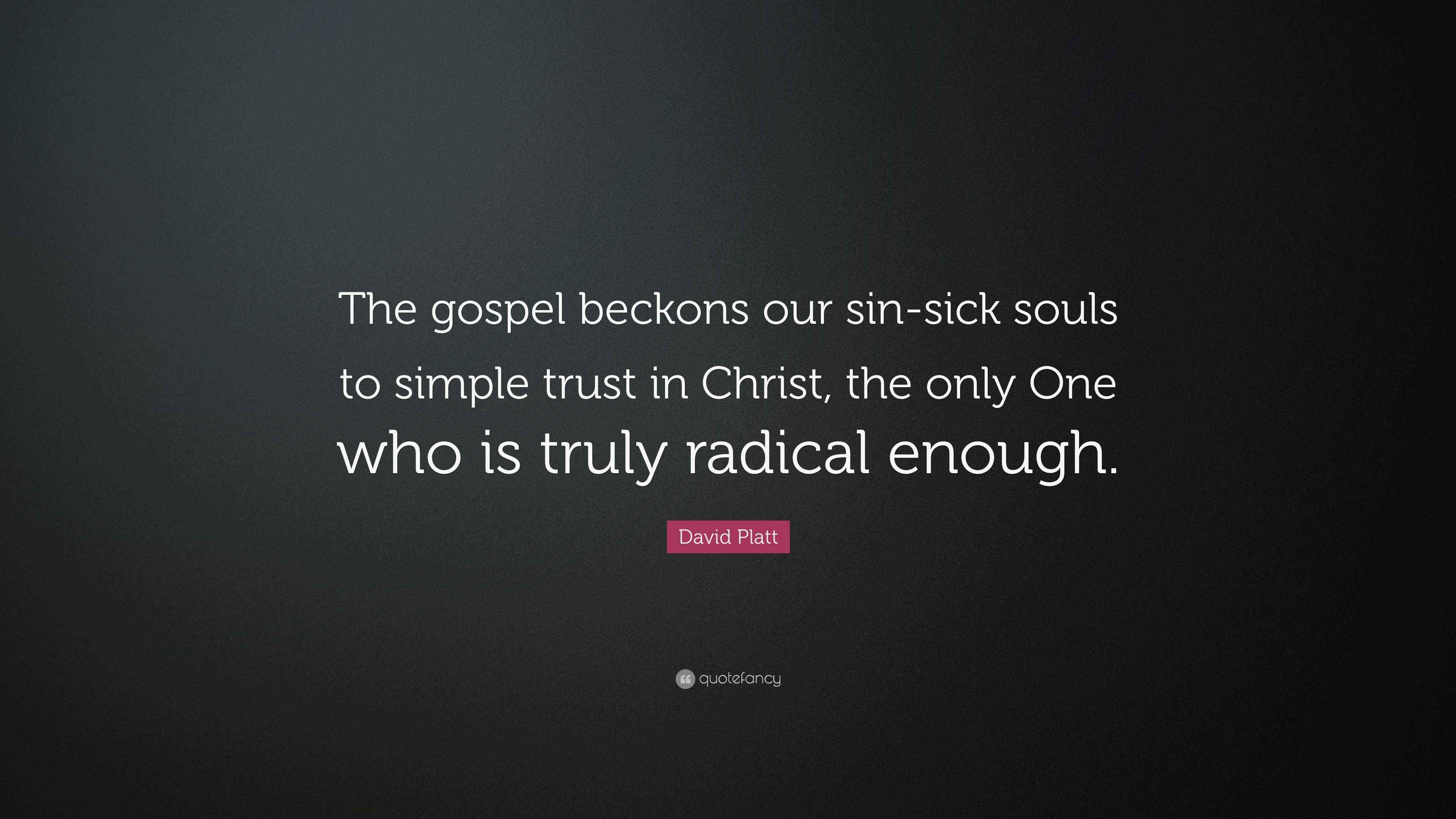 David Platt Quote: “The gospel beckons our sin-sick souls to simple ...