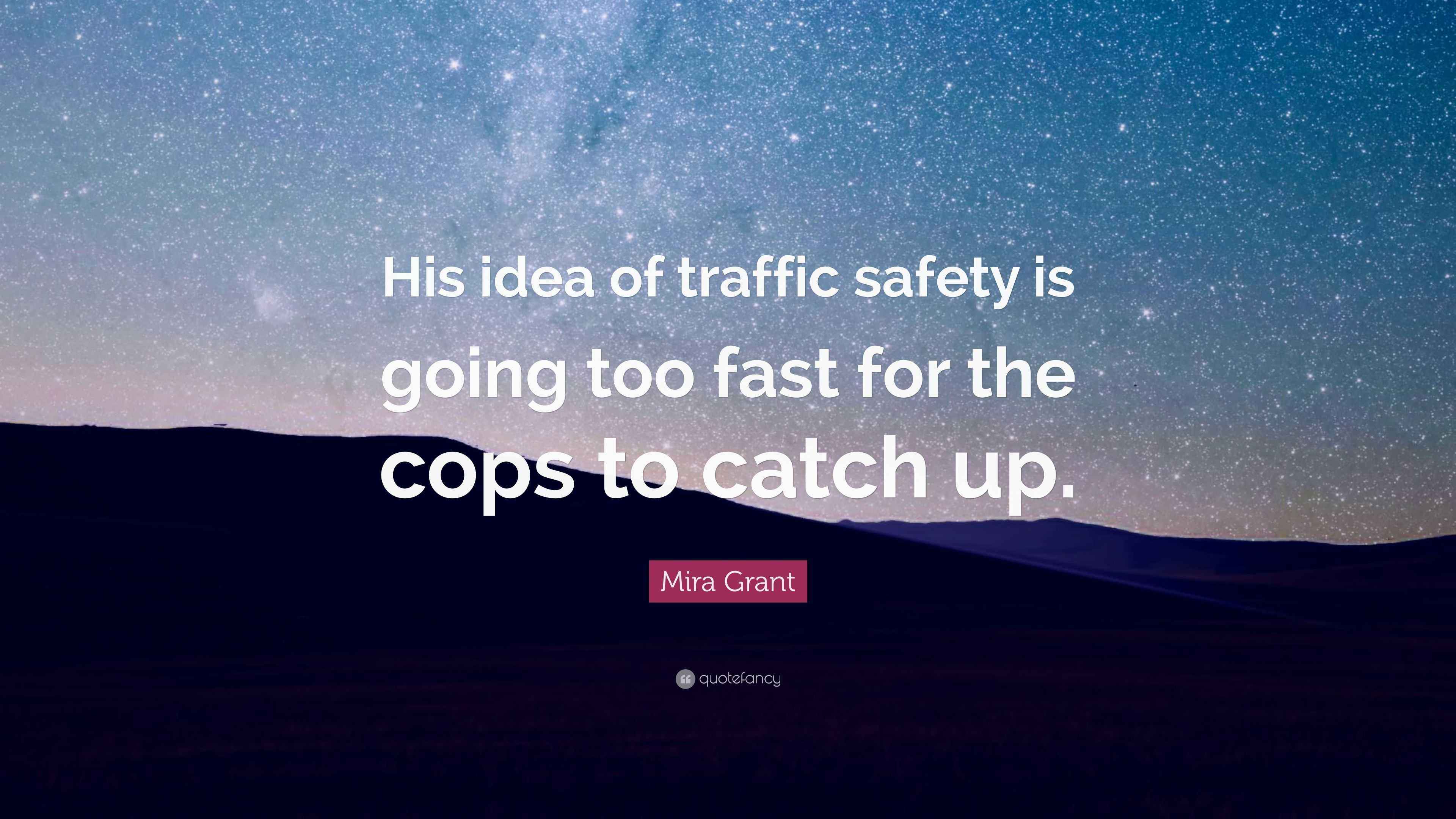 Mira Grant Quote: “His idea of traffic safety is going too fast for the ...