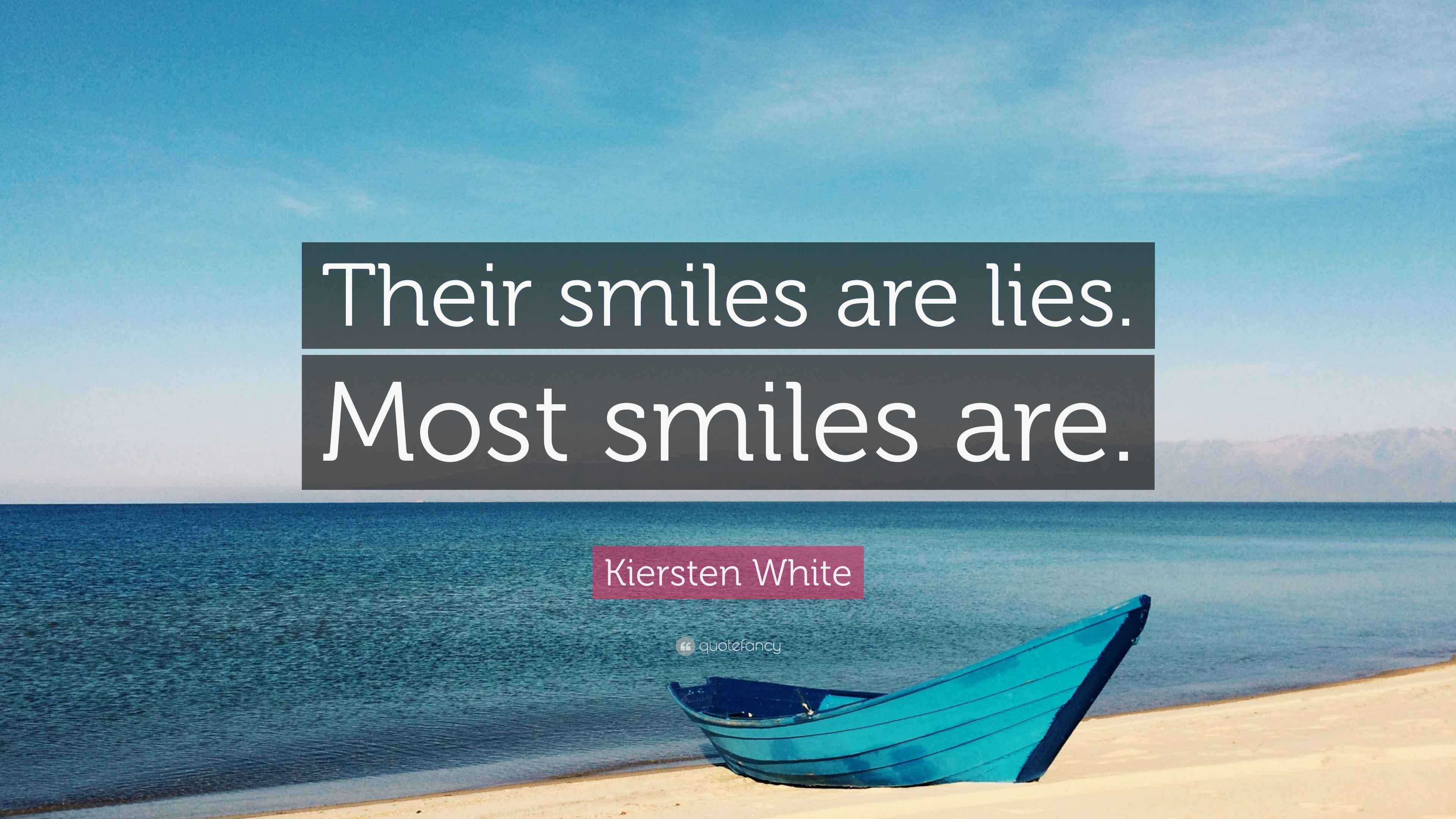 Kiersten White Quote: “Their smiles are lies. Most smiles are.”