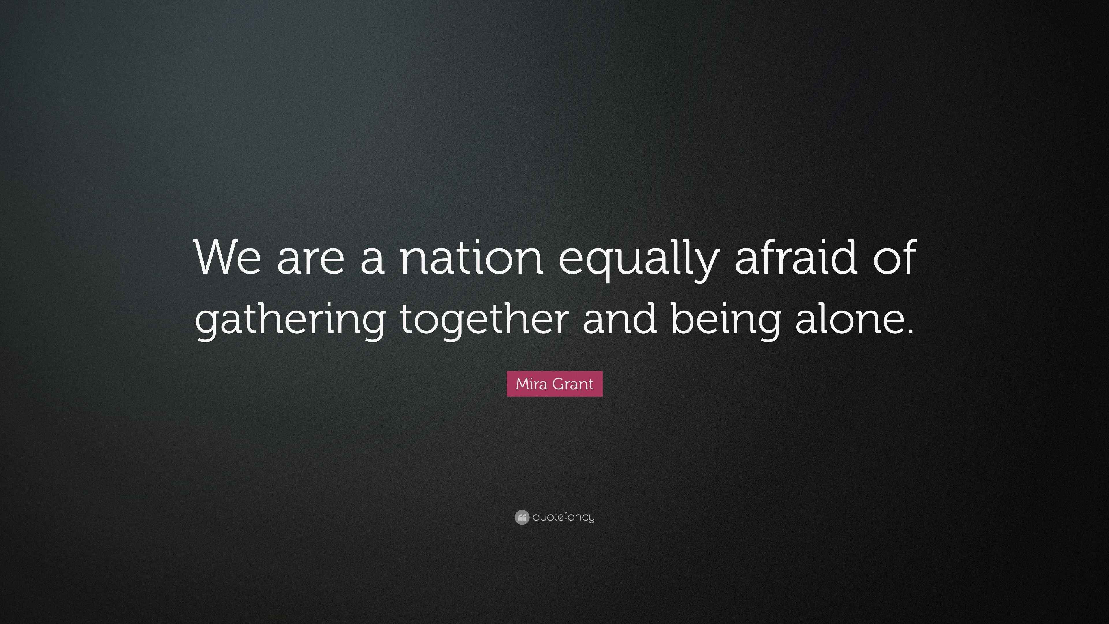 Mira Grant Quote: “We are a nation equally afraid of gathering together ...