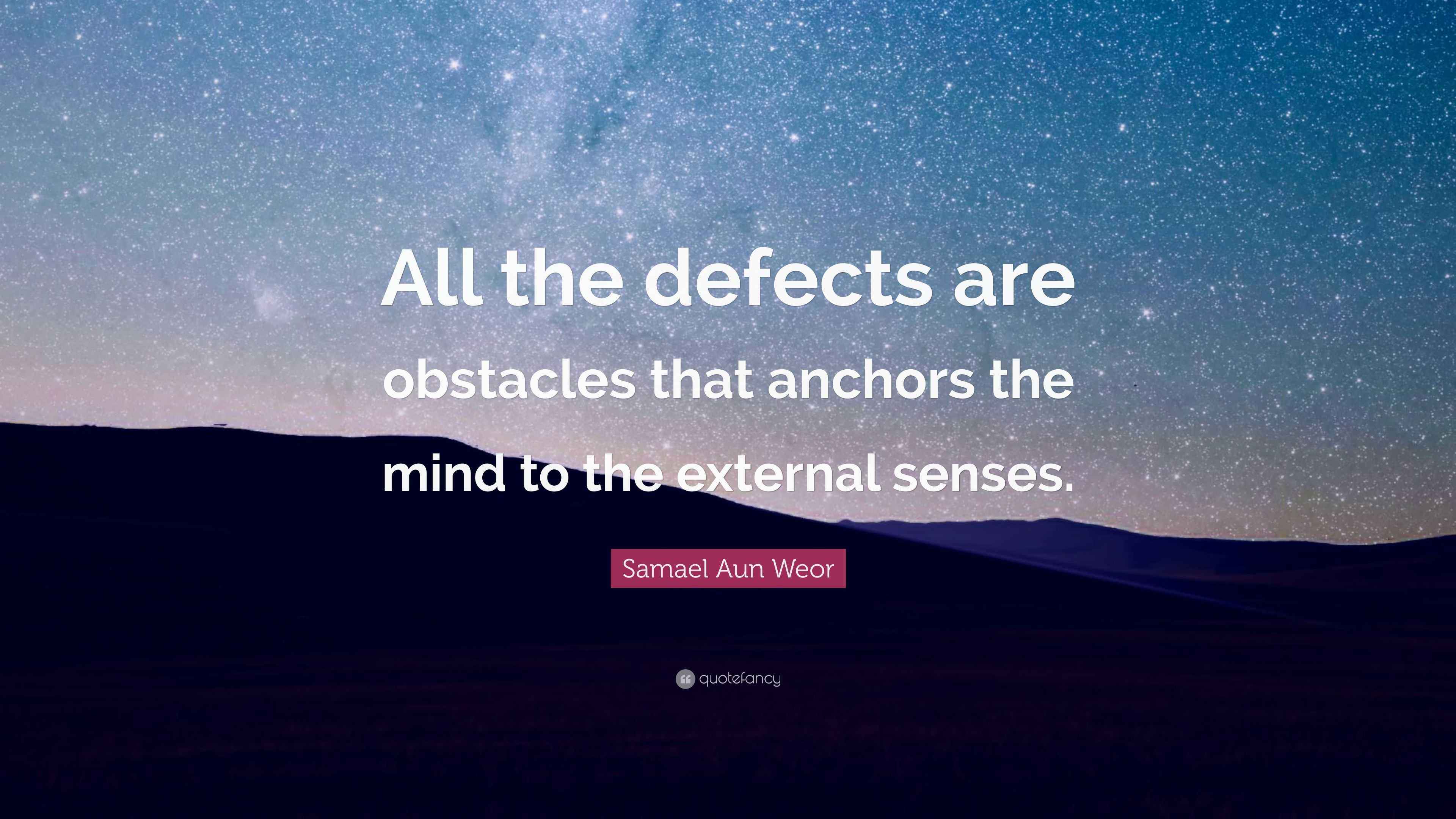 Samael Aun Weor Quote: “All the defects are obstacles that anchors the ...