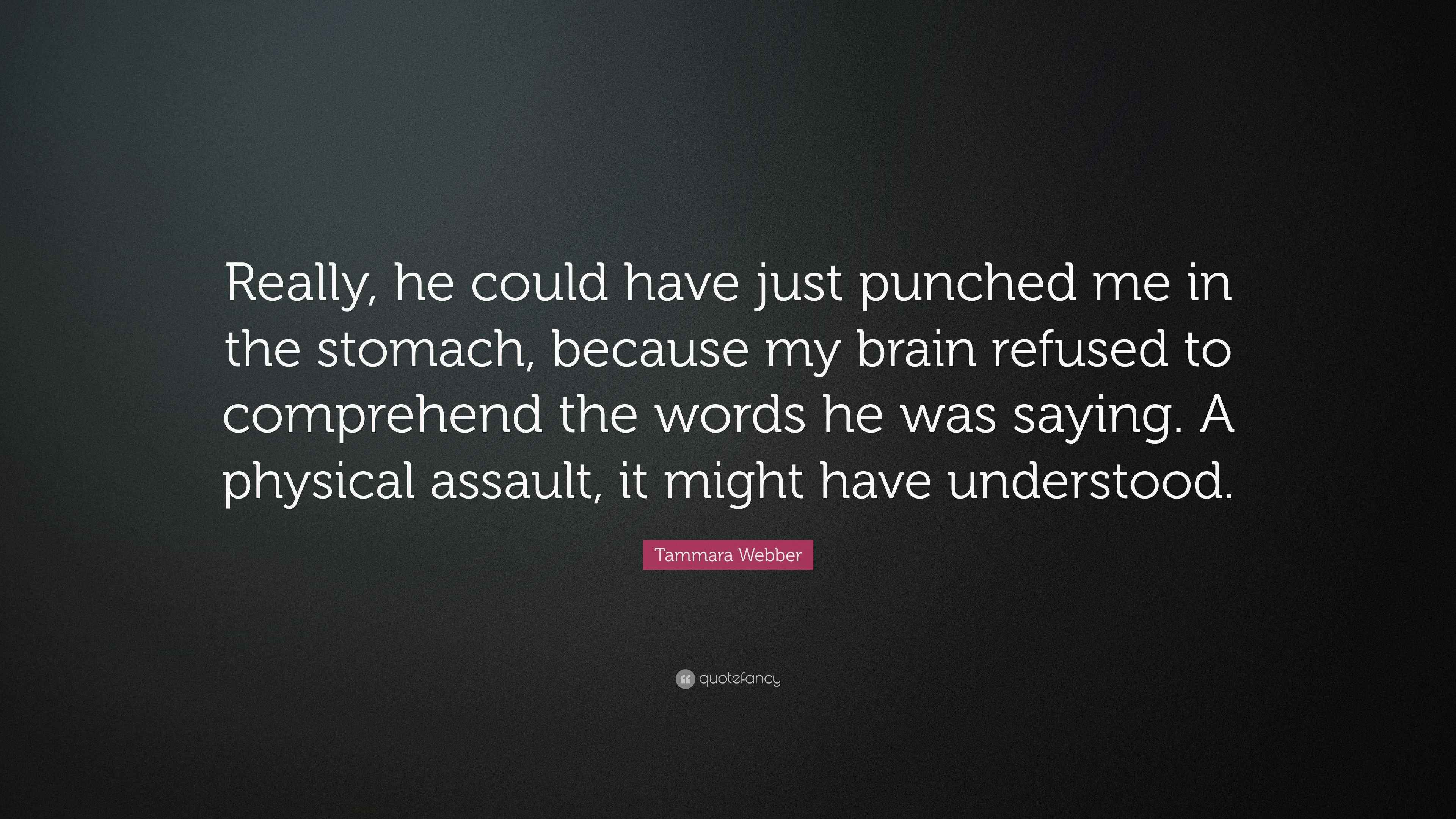 Tammara Webber Quote: “Really, he could have just punched me in the ...