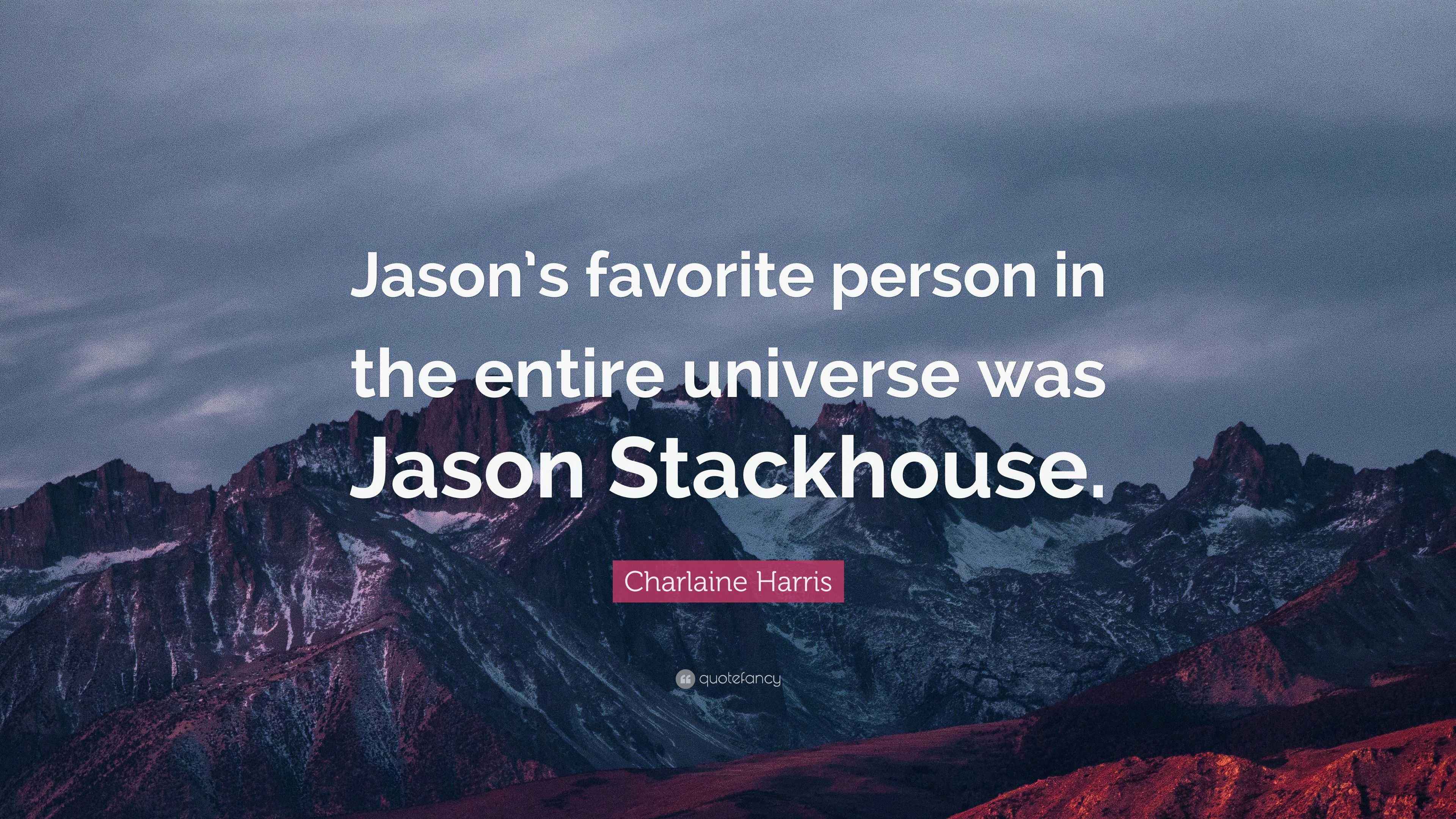 Charlaine Harris Quote: “Jason’s favorite person in the entire universe ...