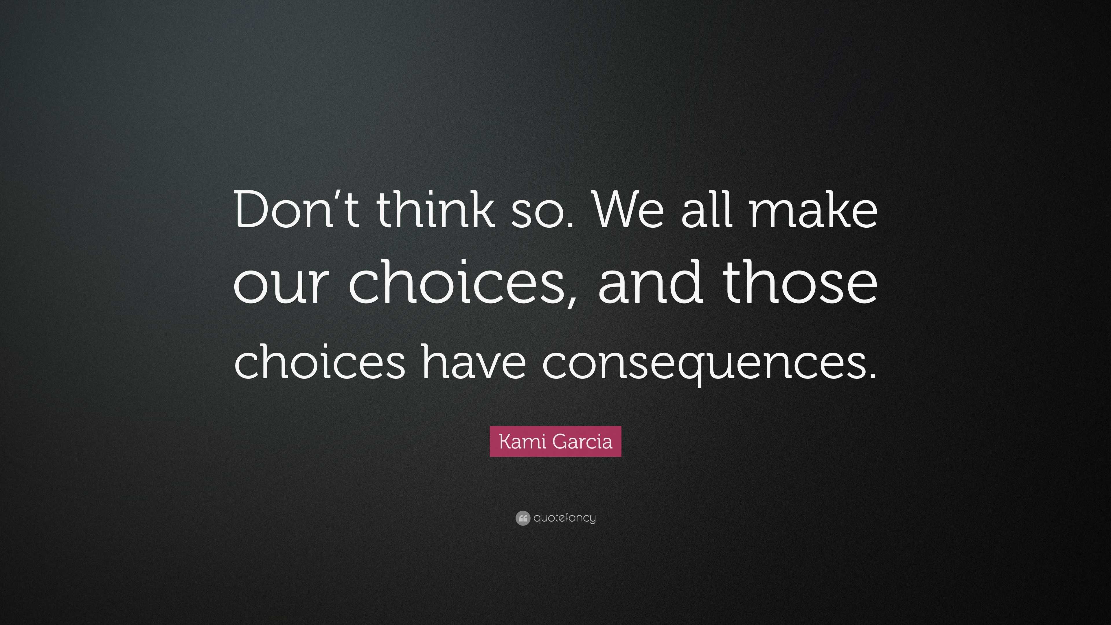 Kami Garcia Quote: “Don’t think so. We all make our choices, and those ...