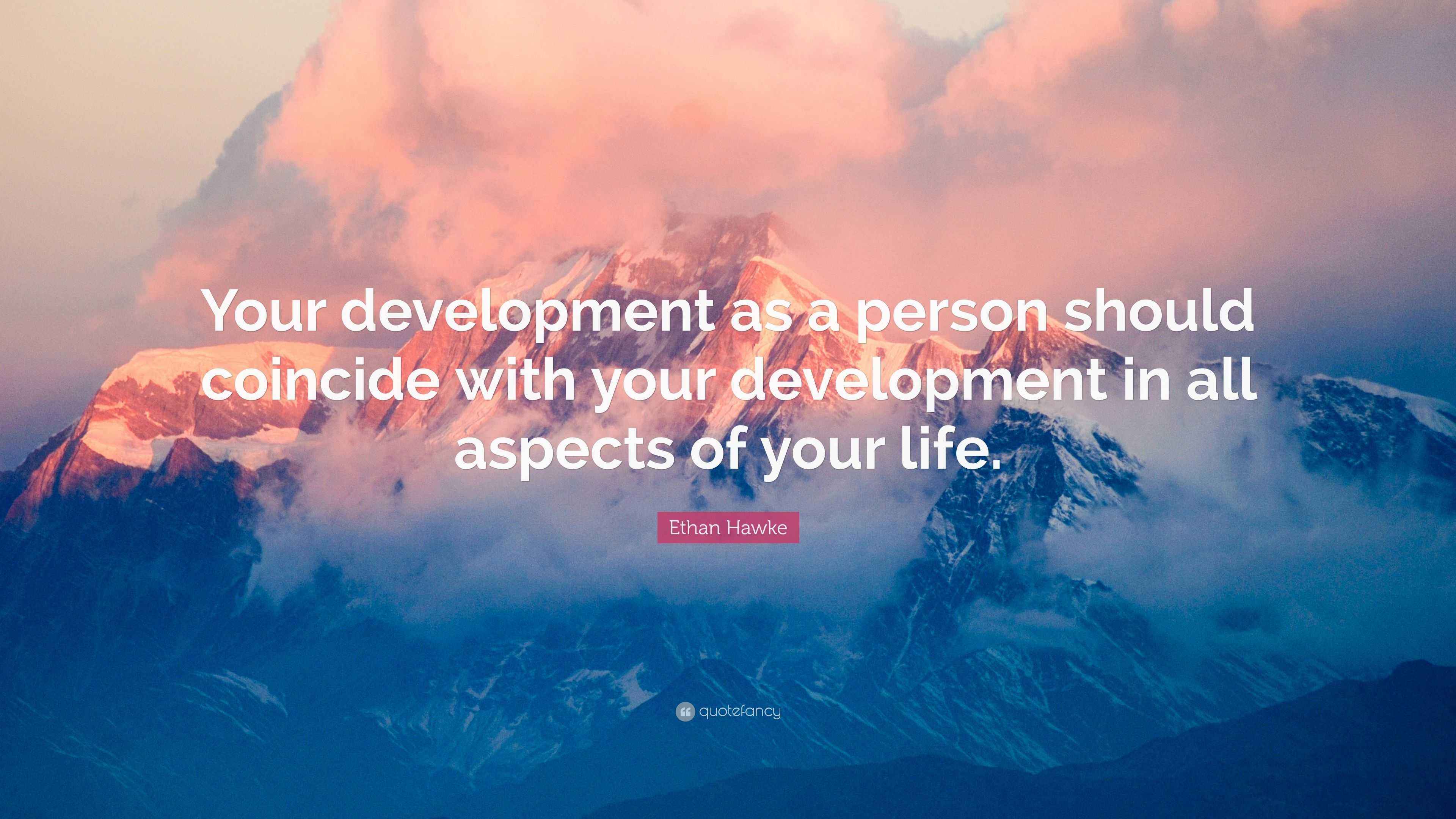 Ethan Hawke Quote: “Your development as a person should coincide with ...