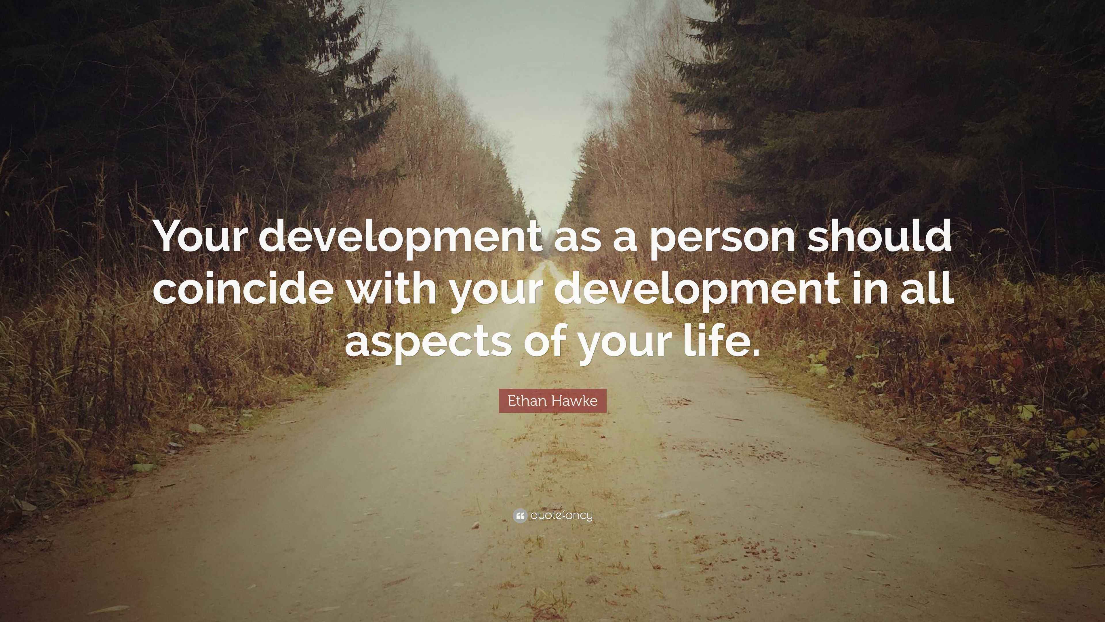 Ethan Hawke Quote: “Your development as a person should coincide with ...