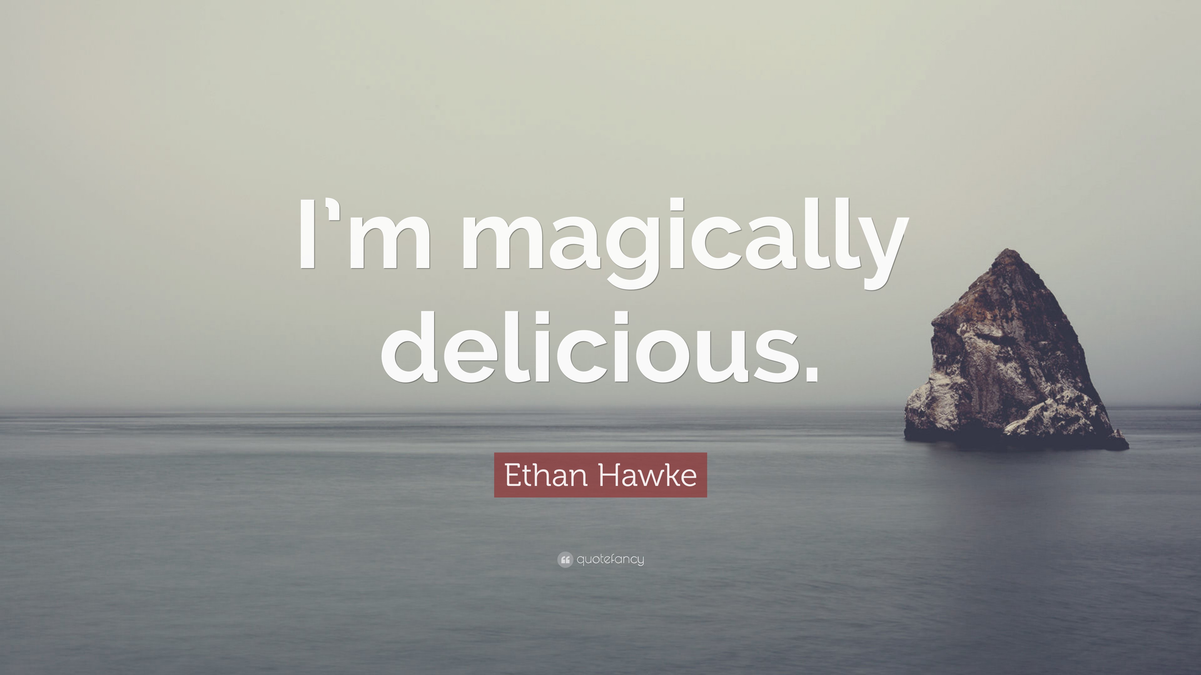 Ethan Hawke Quote: “I’m magically delicious.”