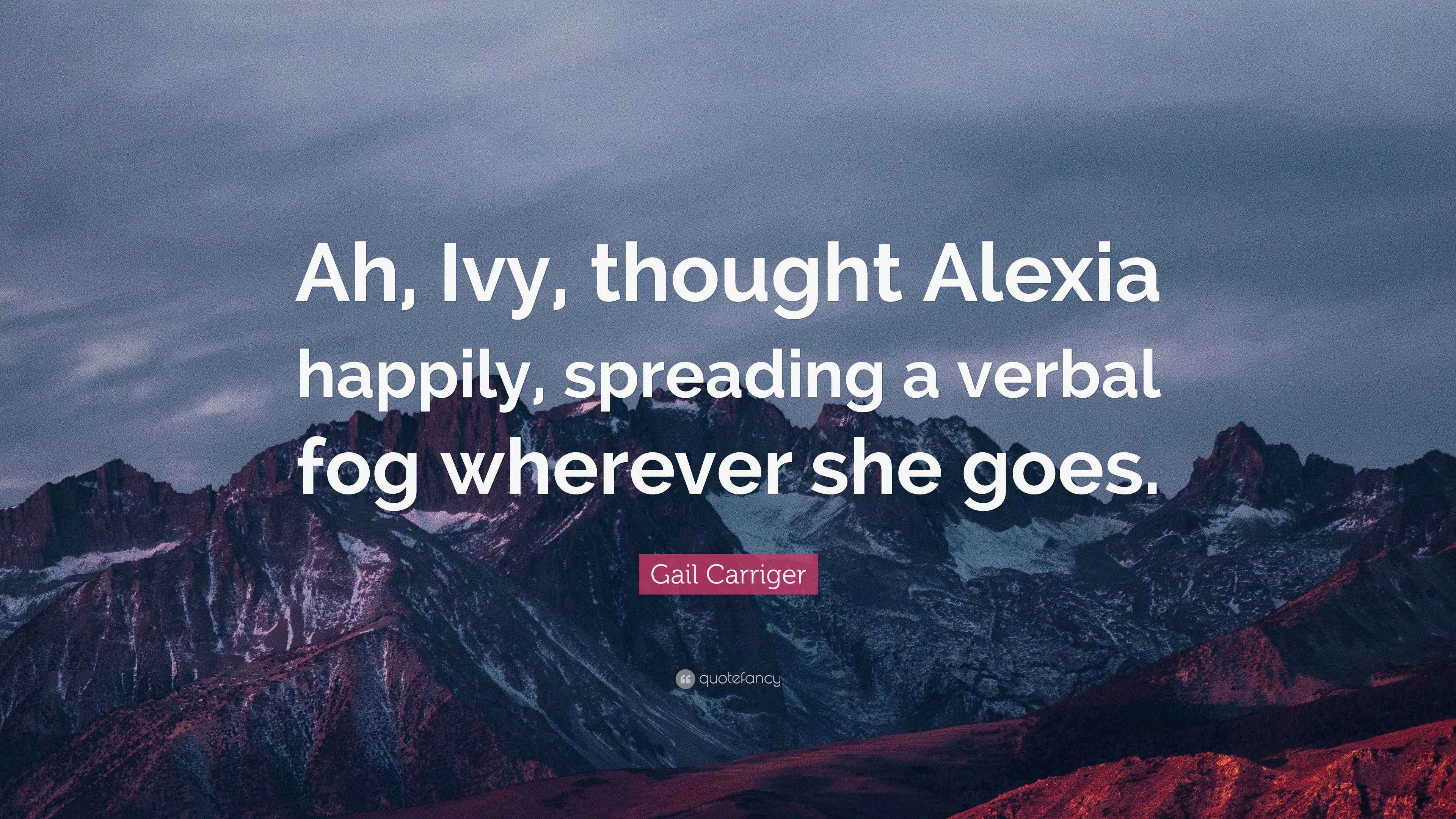 Gail Carriger Quote: “Ah, Ivy, thought Alexia happily, spreading a ...