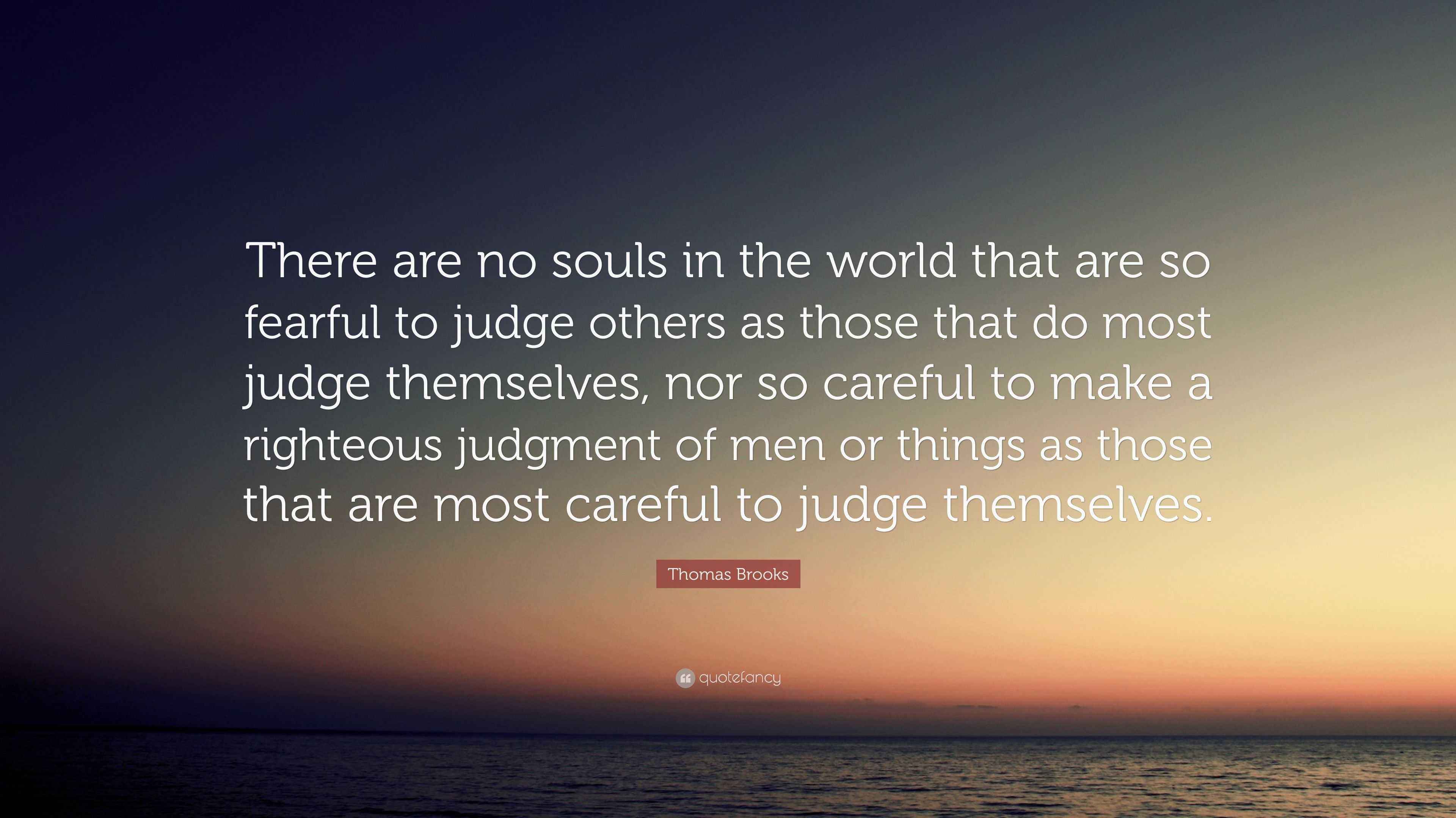 Thomas Brooks Quote: “There are no souls in the world that are so ...