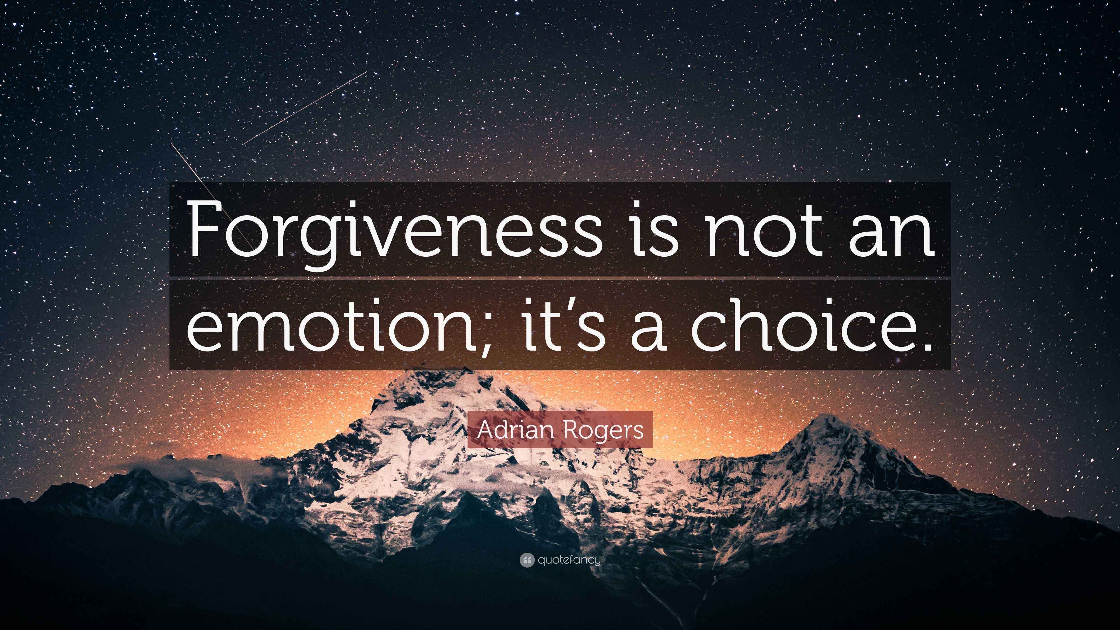 Adrian Rogers Quote: “Forgiveness is not an emotion; it’s a choice.”