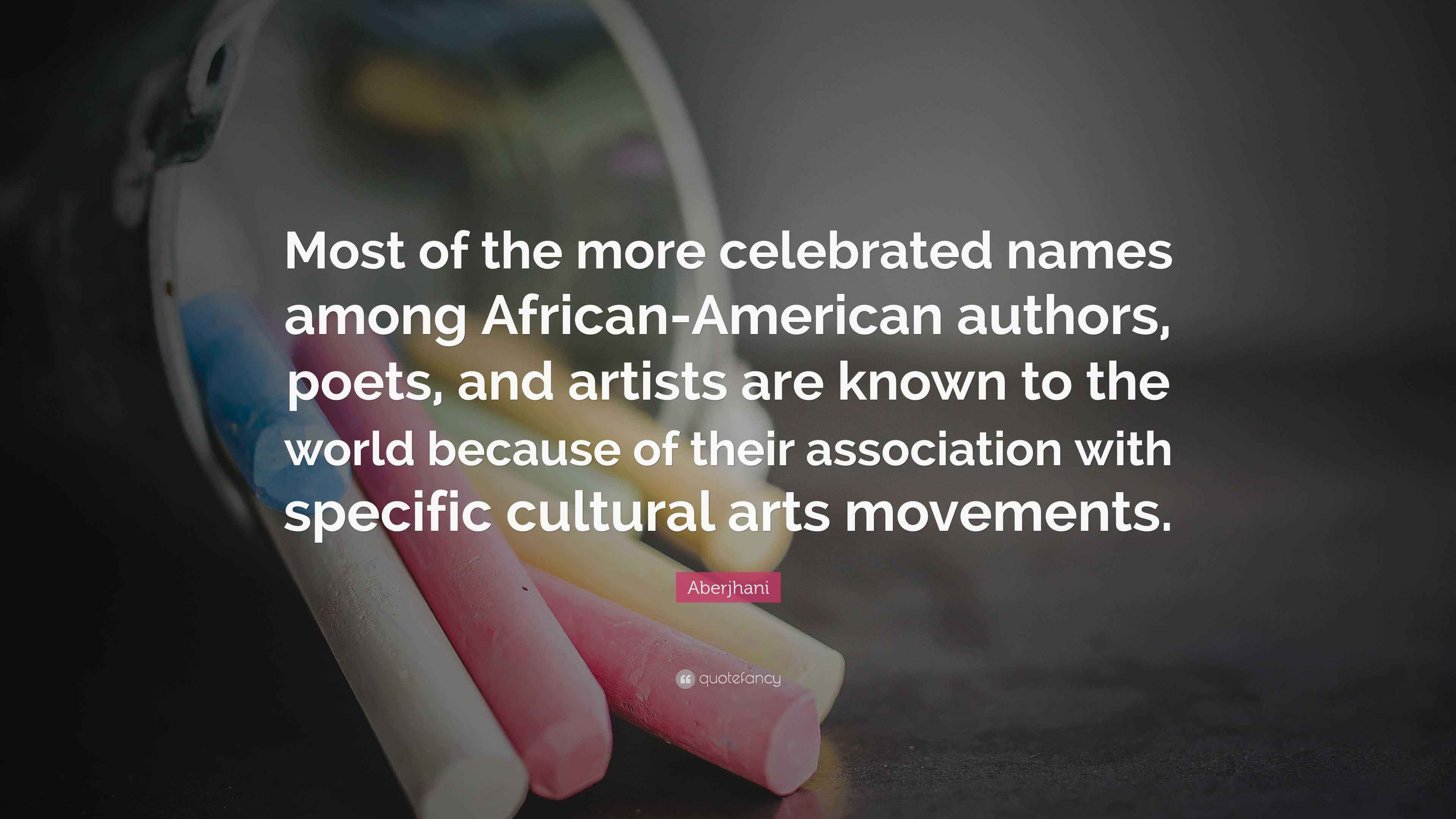 Aberjhani Quote: “Most of the more celebrated names among African ...