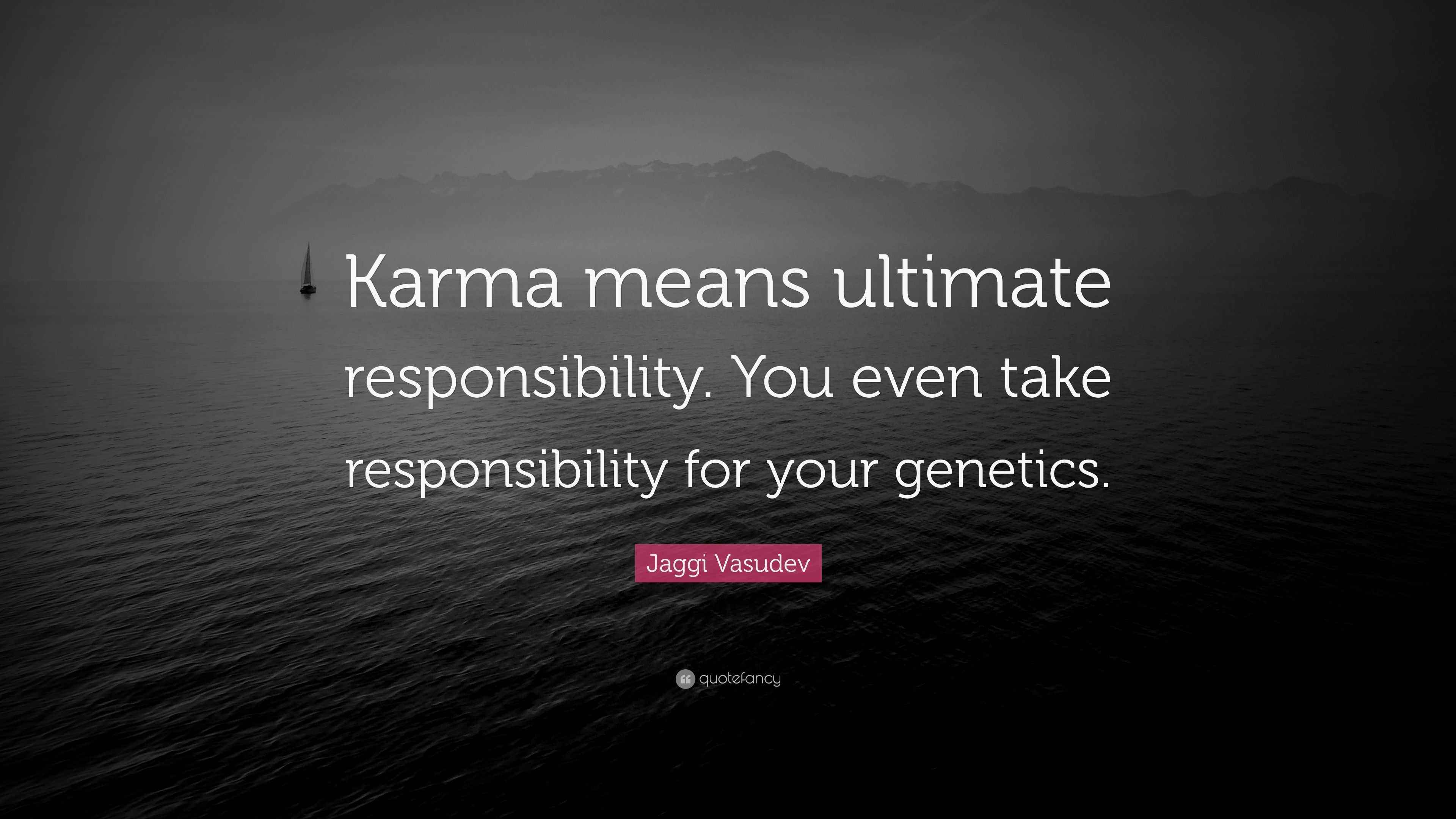 Jaggi Vasudev Quote: “Karma means ultimate responsibility. You even ...
