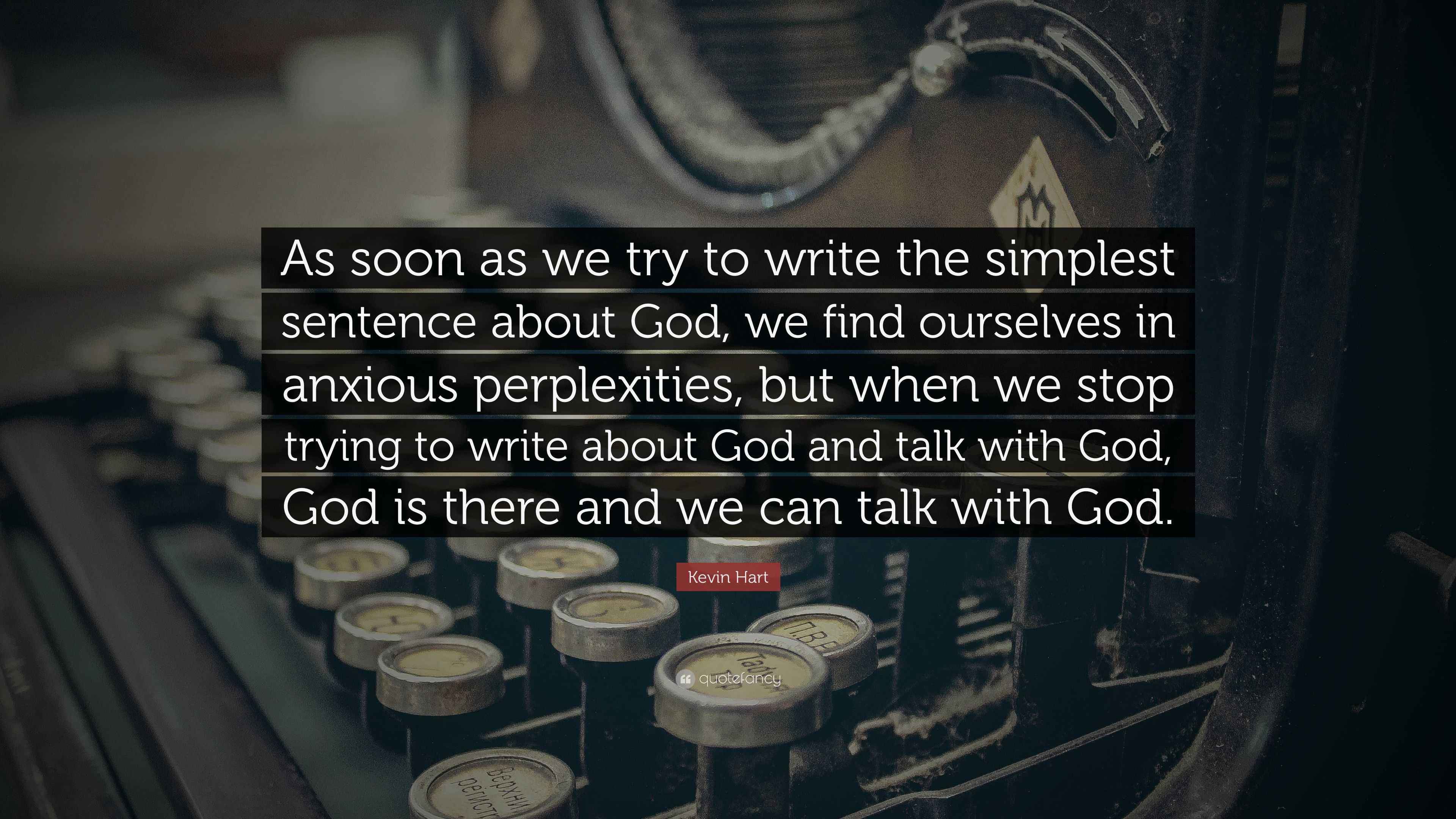 Kevin Hart Quote: “As soon as we try to write the simplest sentence ...