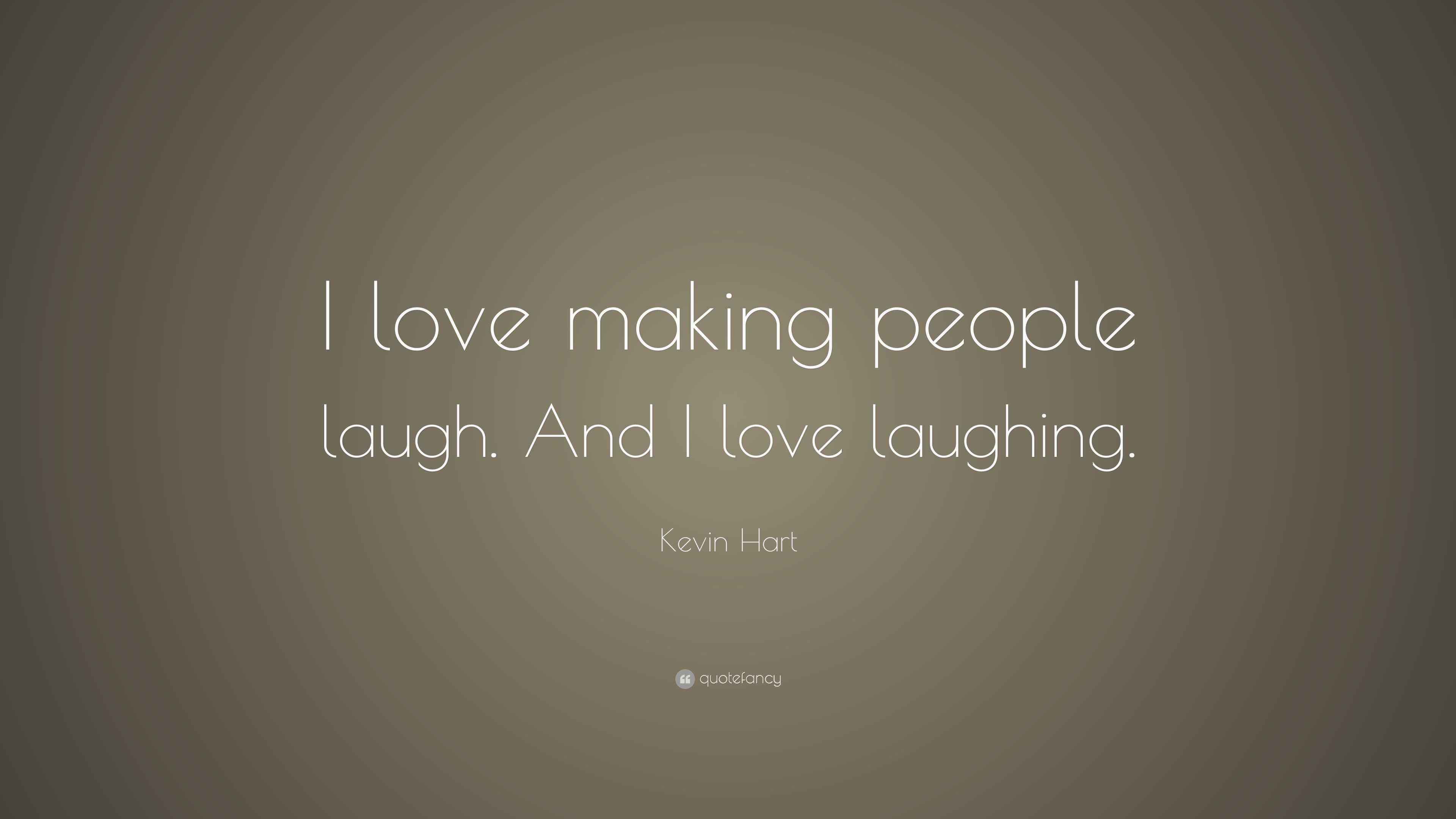 Kevin Hart Quote: “I love making people laugh. And I love laughing.”