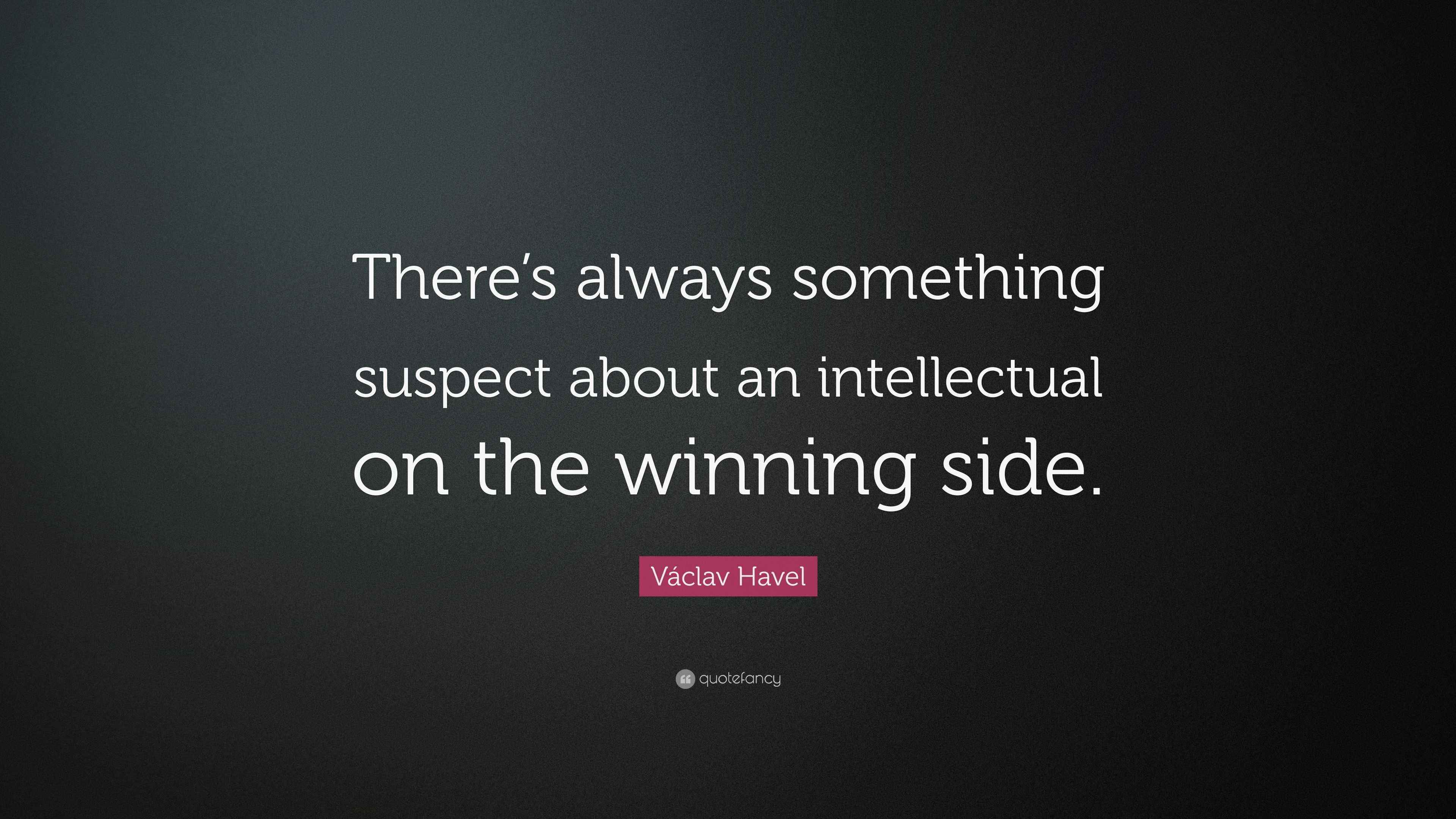 Václav Havel Quote: “There’s always something suspect about an ...