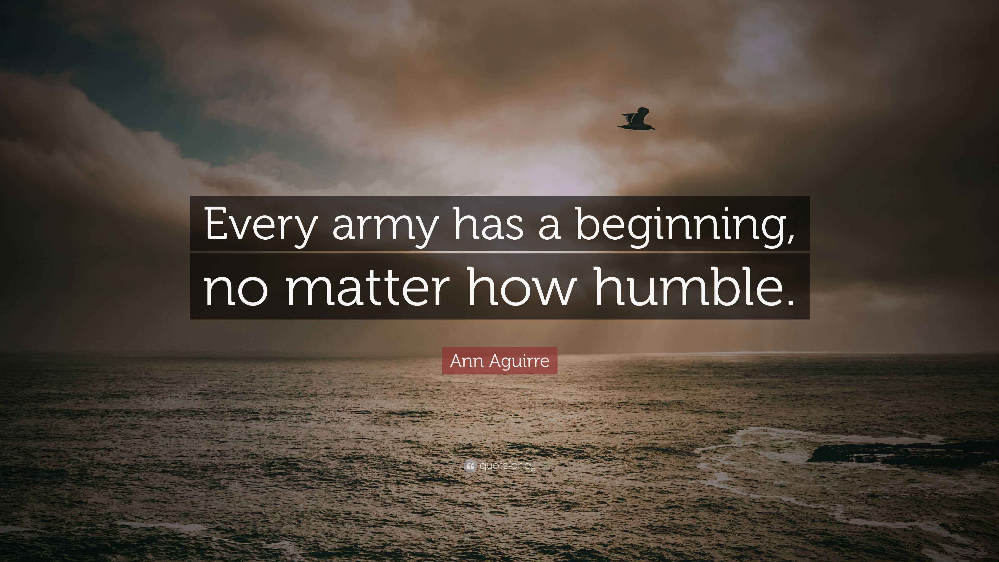 Ann Aguirre Quote: “Every army has a beginning, no matter how humble.”