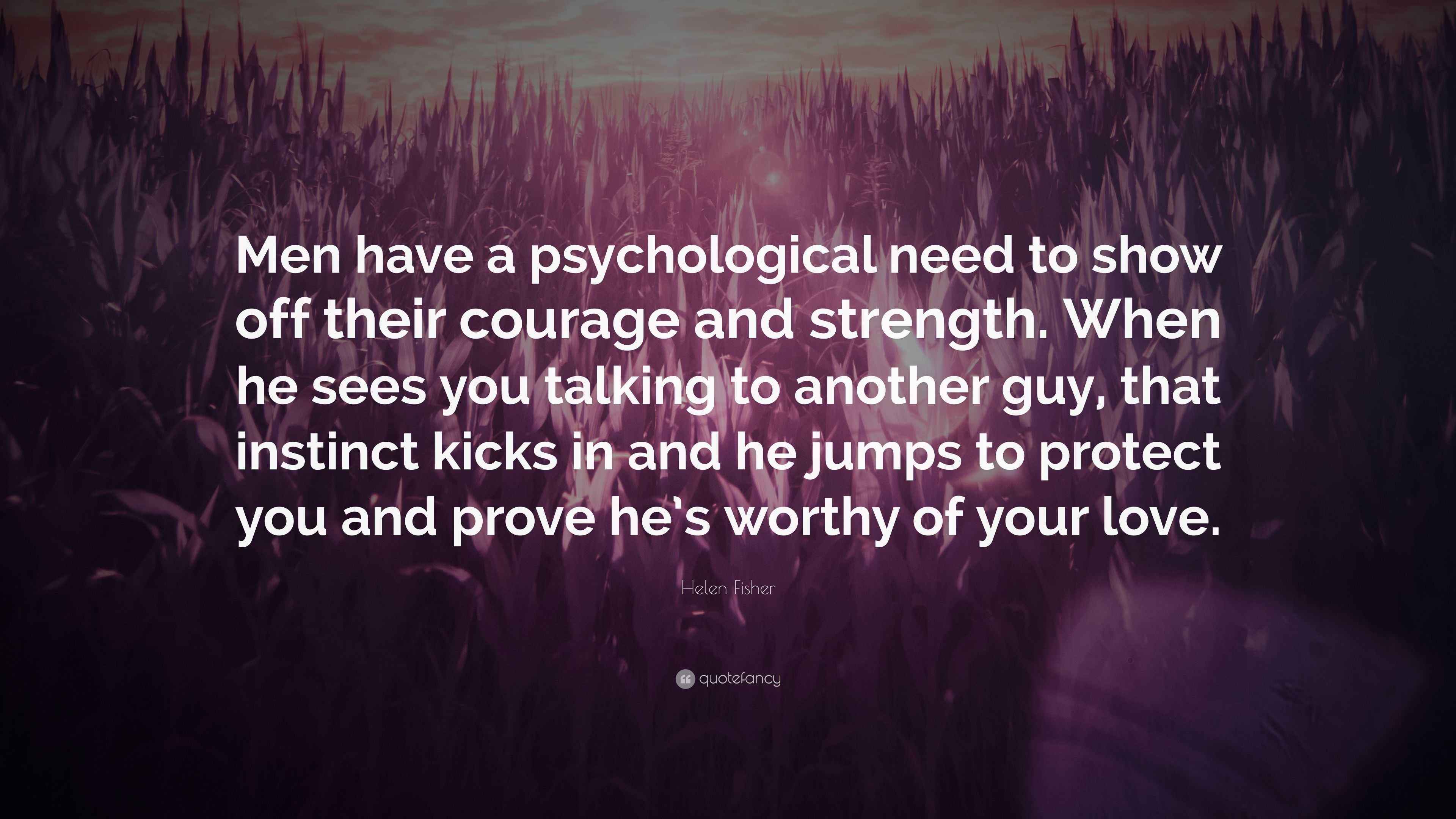 Helen Fisher Quote: “Men have a psychological need to show off their ...