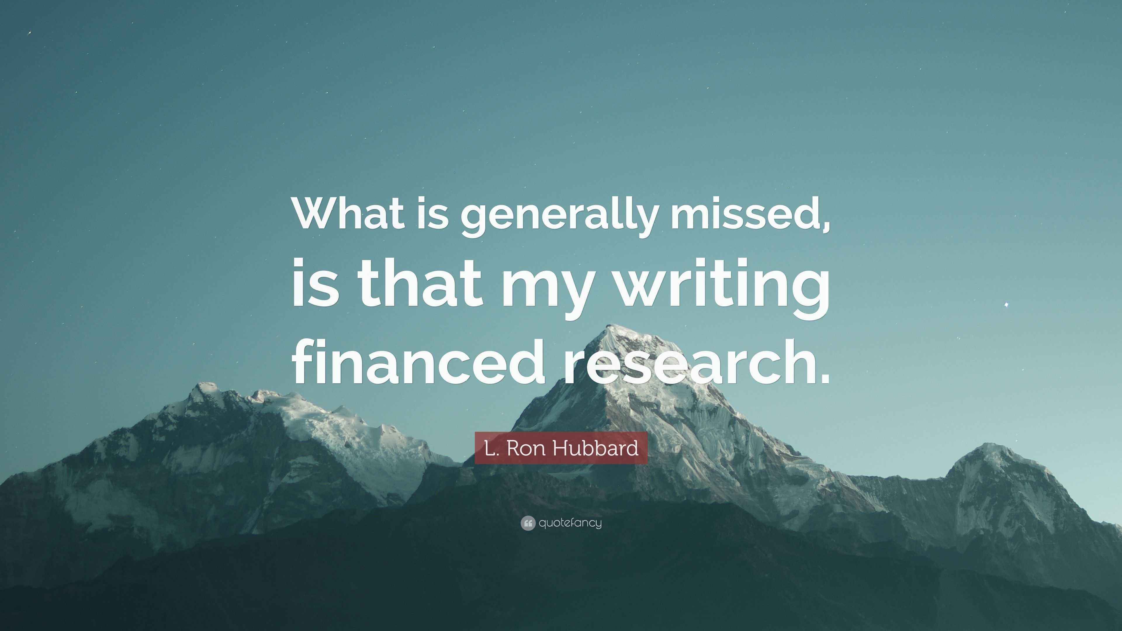 L. Ron Hubbard Quote: “What is generally missed, is that my writing ...