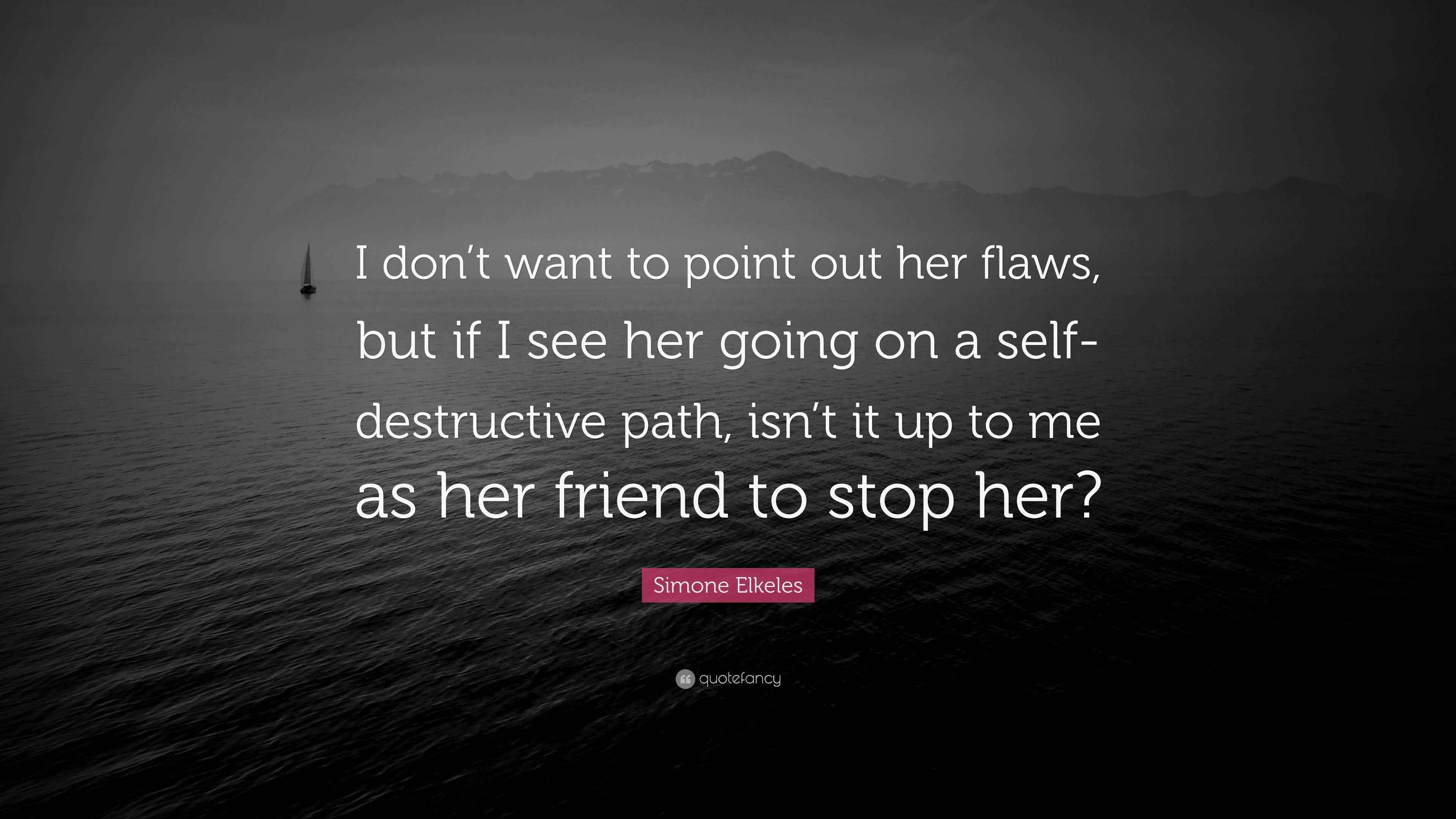 Simone Elkeles Quote: “I don’t want to point out her flaws, but if I ...