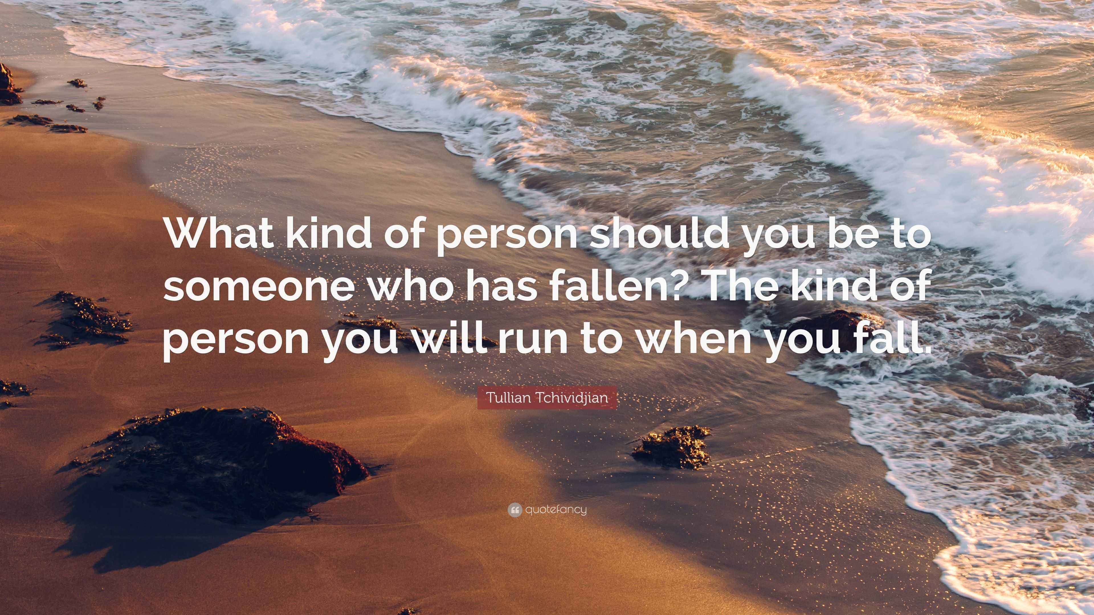 Tullian Tchividjian Quote: “What kind of person should you be to ...