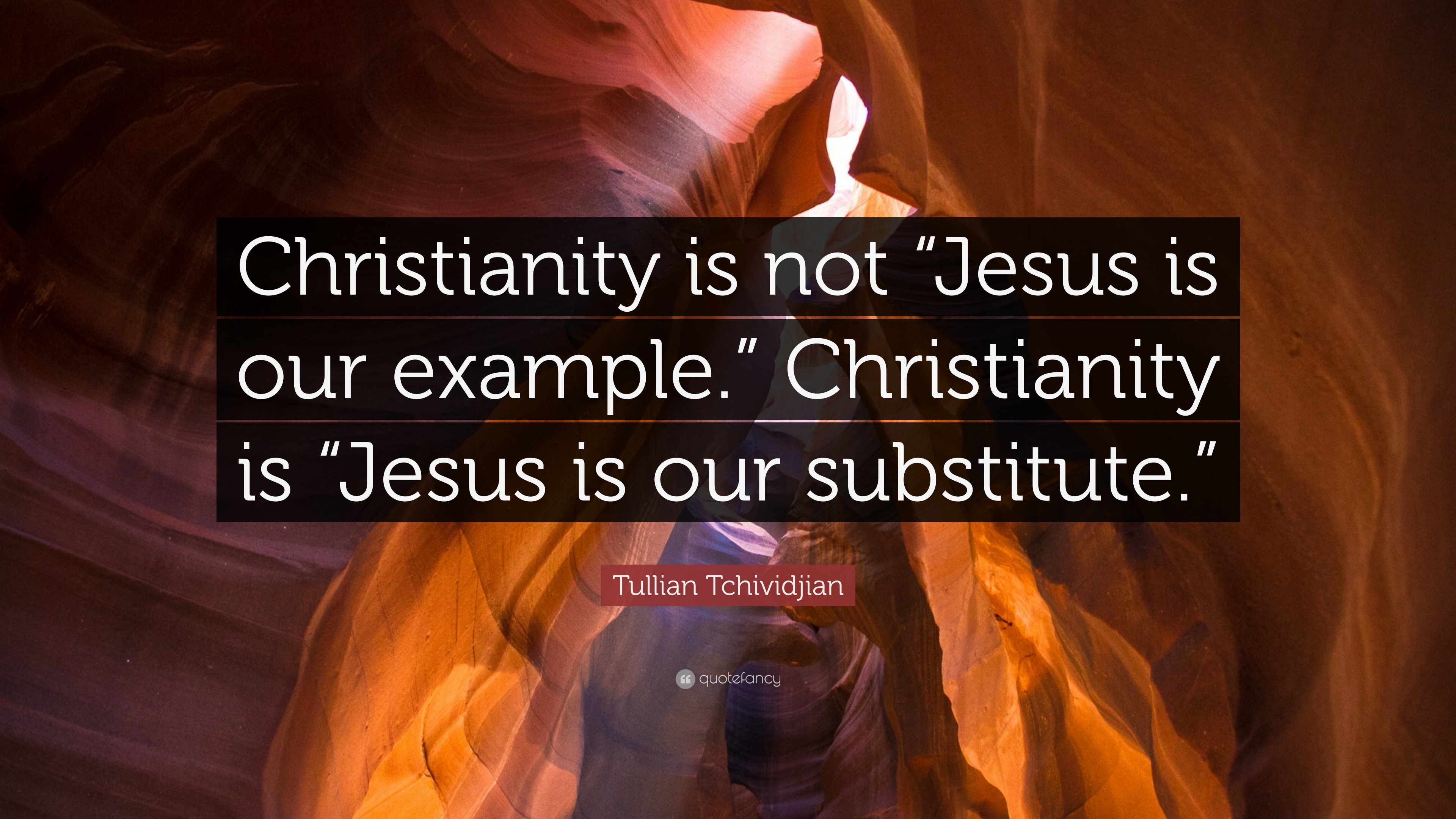 Tullian Tchividjian Quote: “Christianity is not “Jesus is our example ...