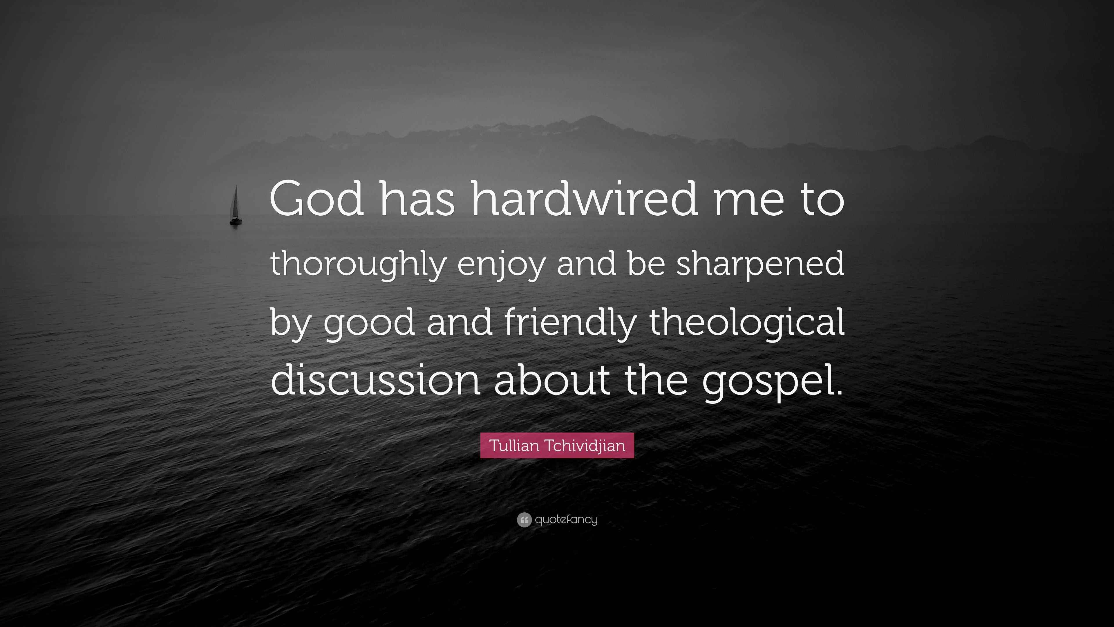 Tullian Tchividjian Quote: “God has hardwired me to thoroughly enjoy ...