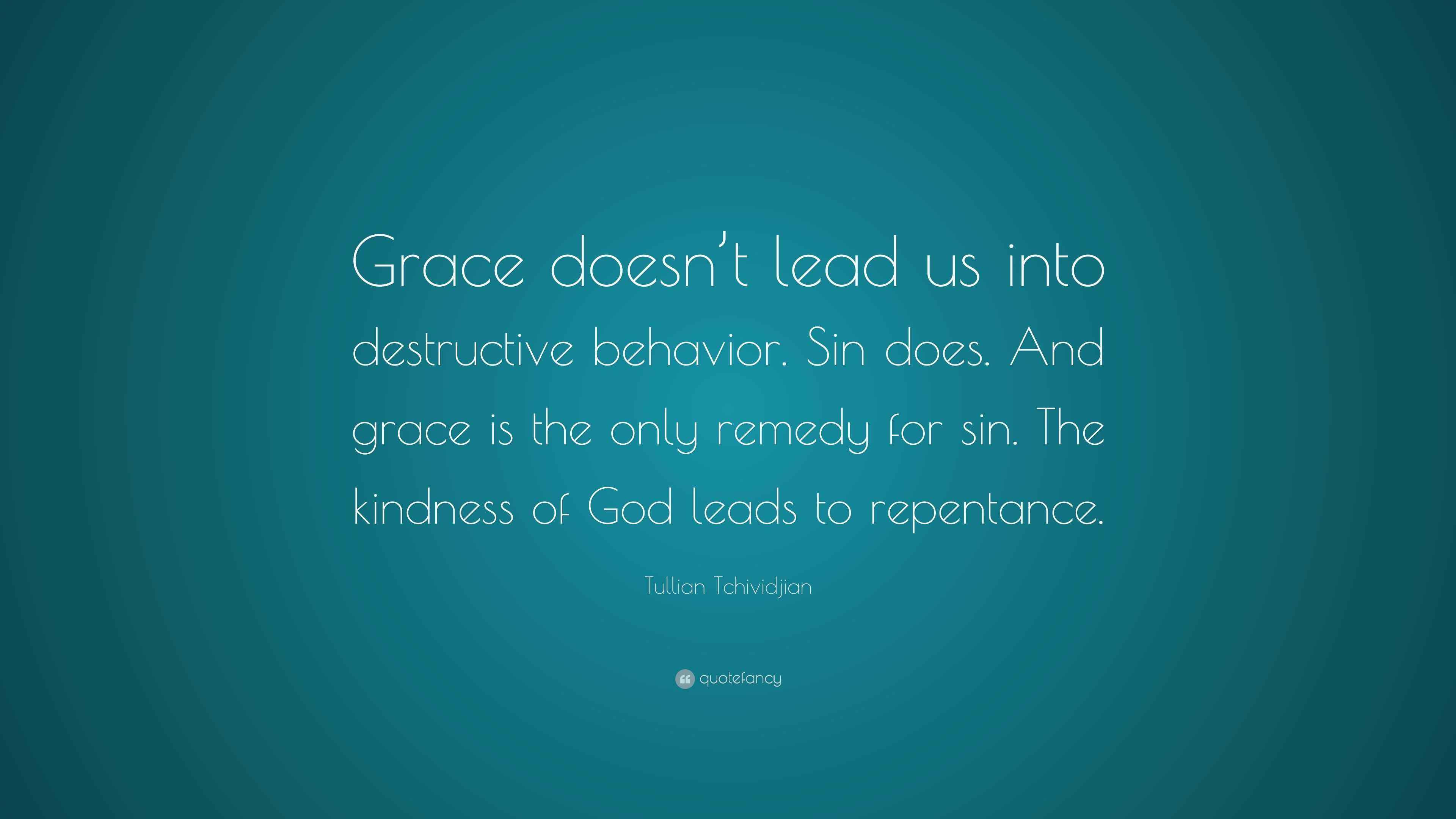 Tullian Tchividjian Quote: “Grace doesn’t lead us into destructive ...