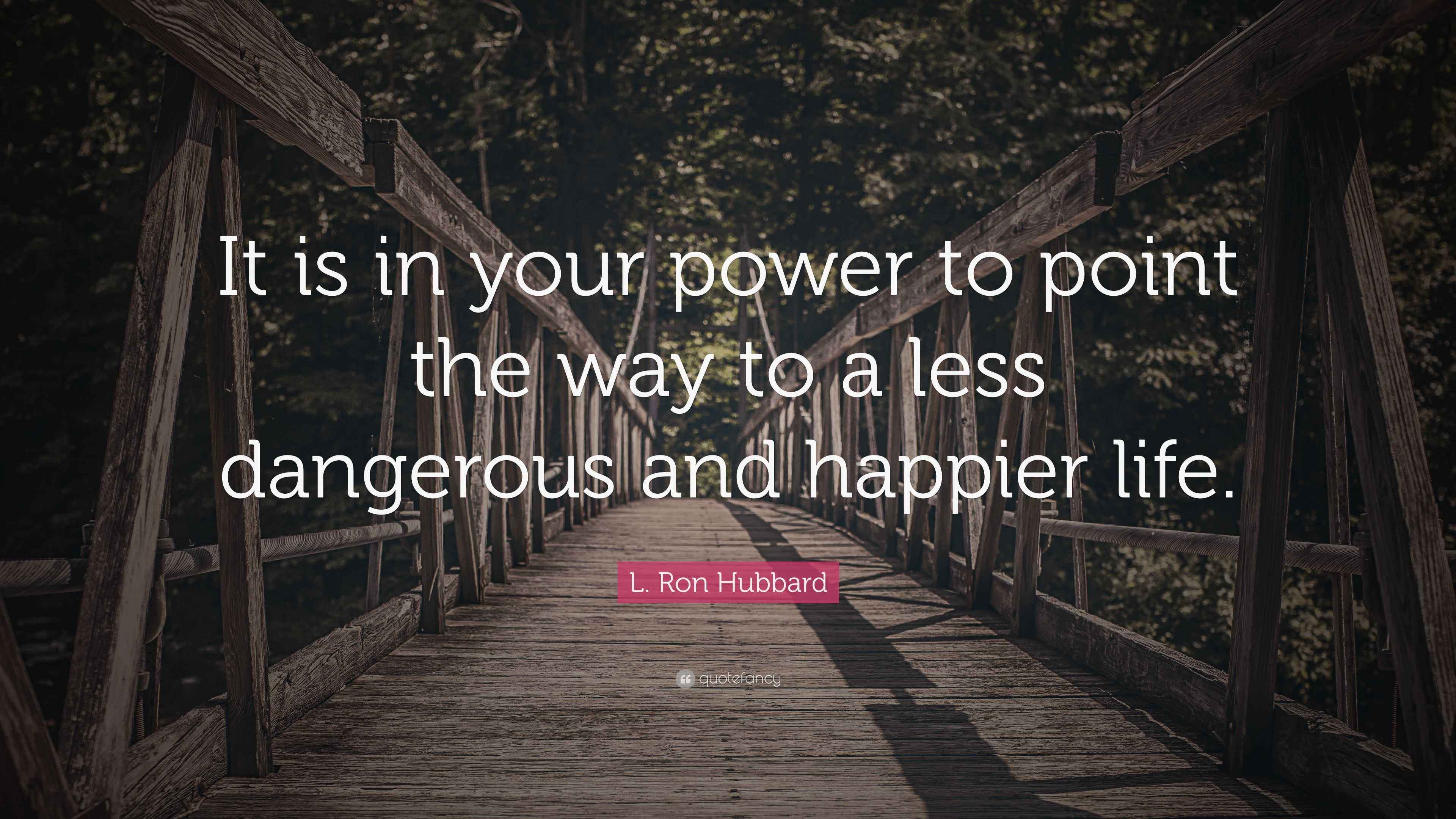 L. Ron Hubbard Quote: “It is in your power to point the way to a less ...